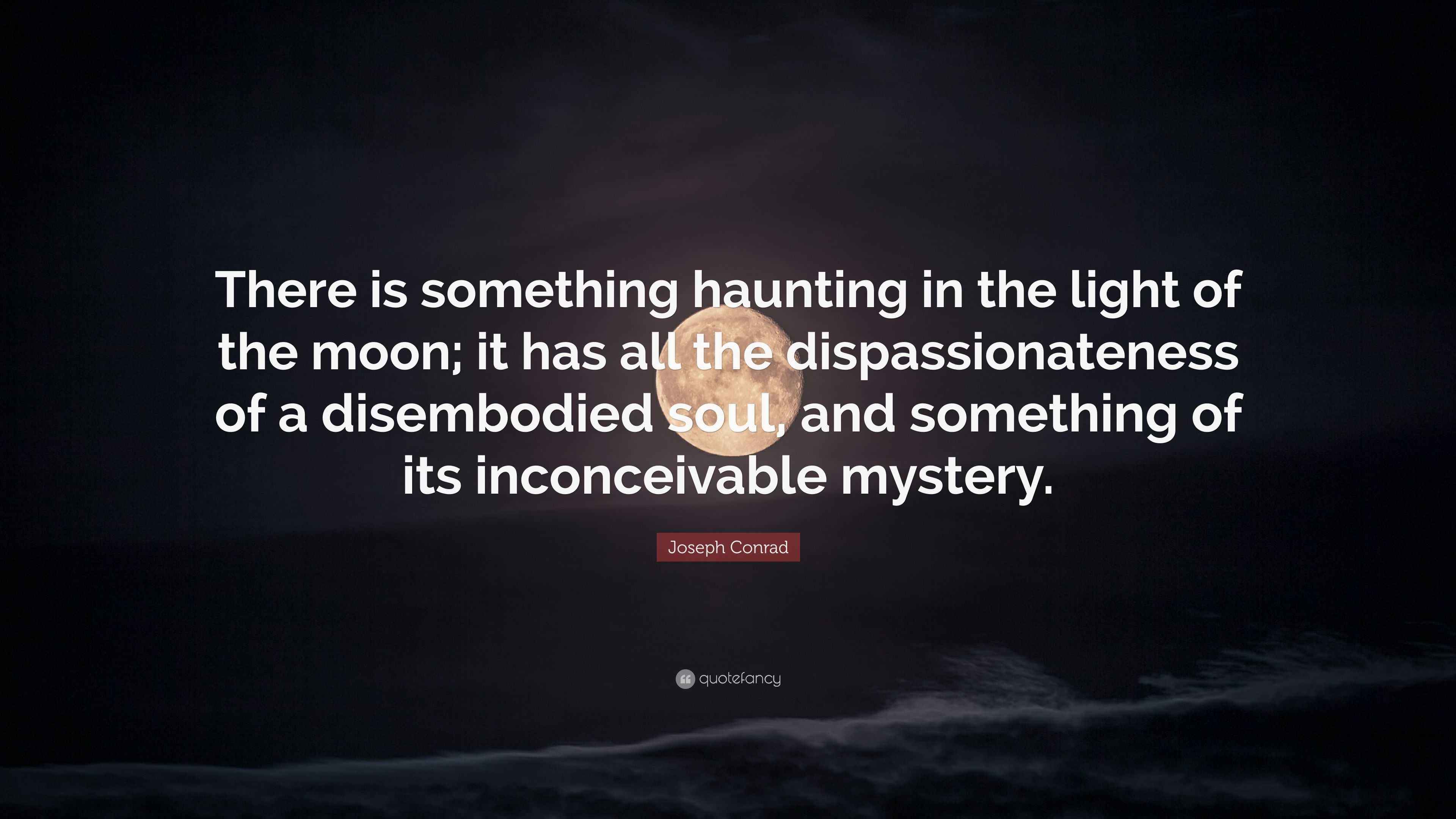 Joseph Conrad Quote: “There is something haunting in the light of the ...