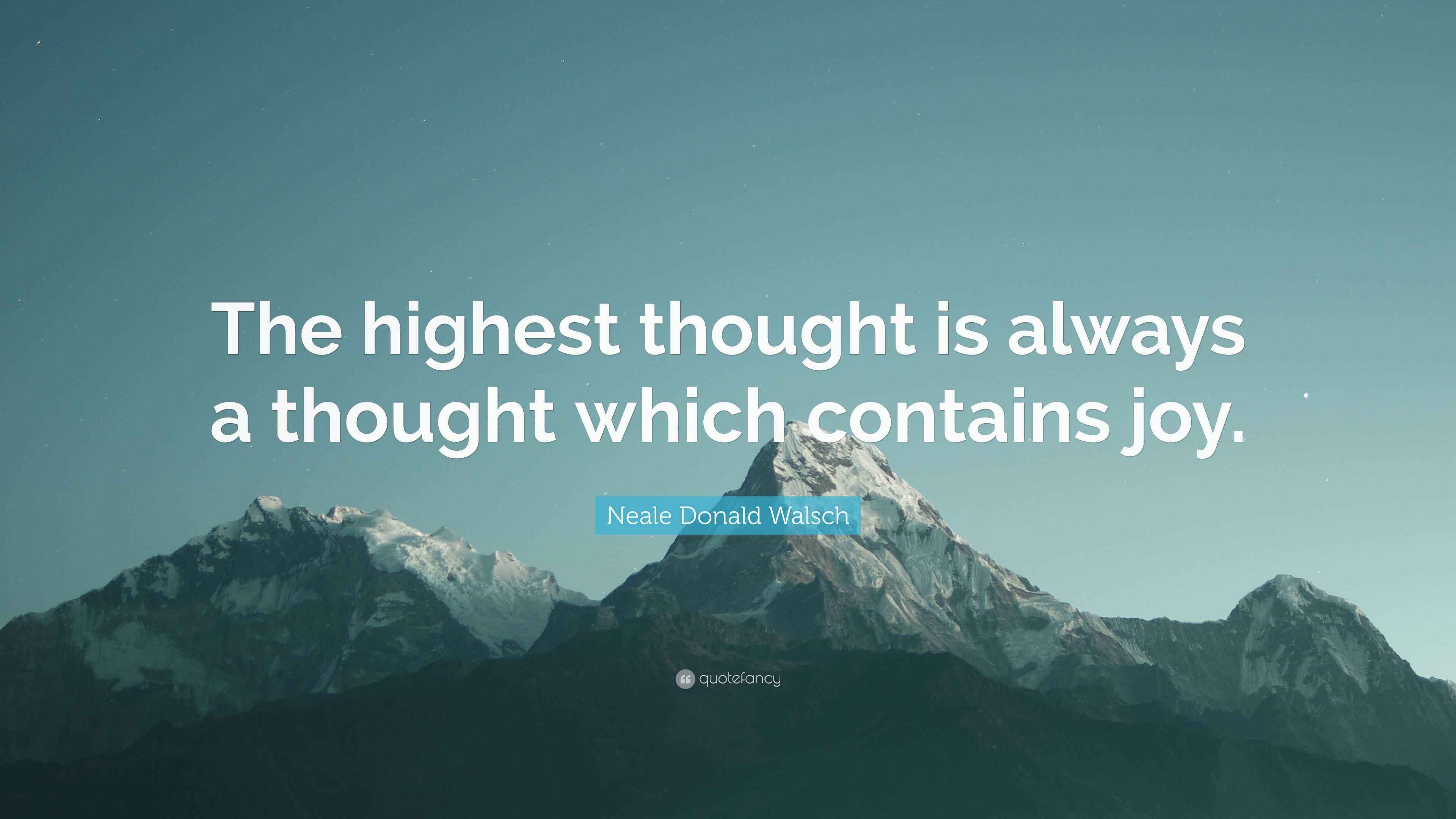 Neale Donald Walsch Quote: “The highest thought is always a thought ...