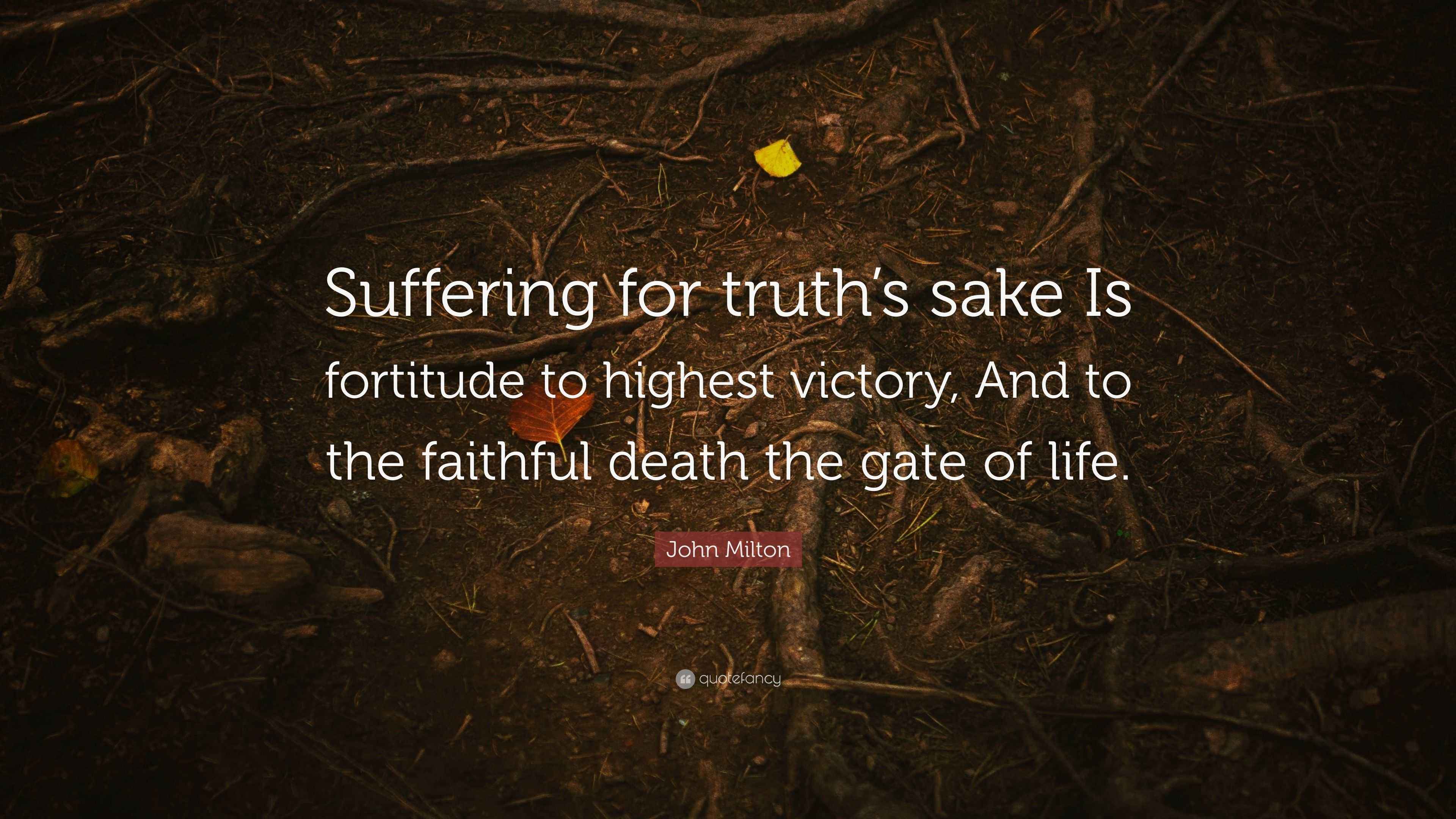 John Milton Quote: “Suffering for truth’s sake Is fortitude to highest ...