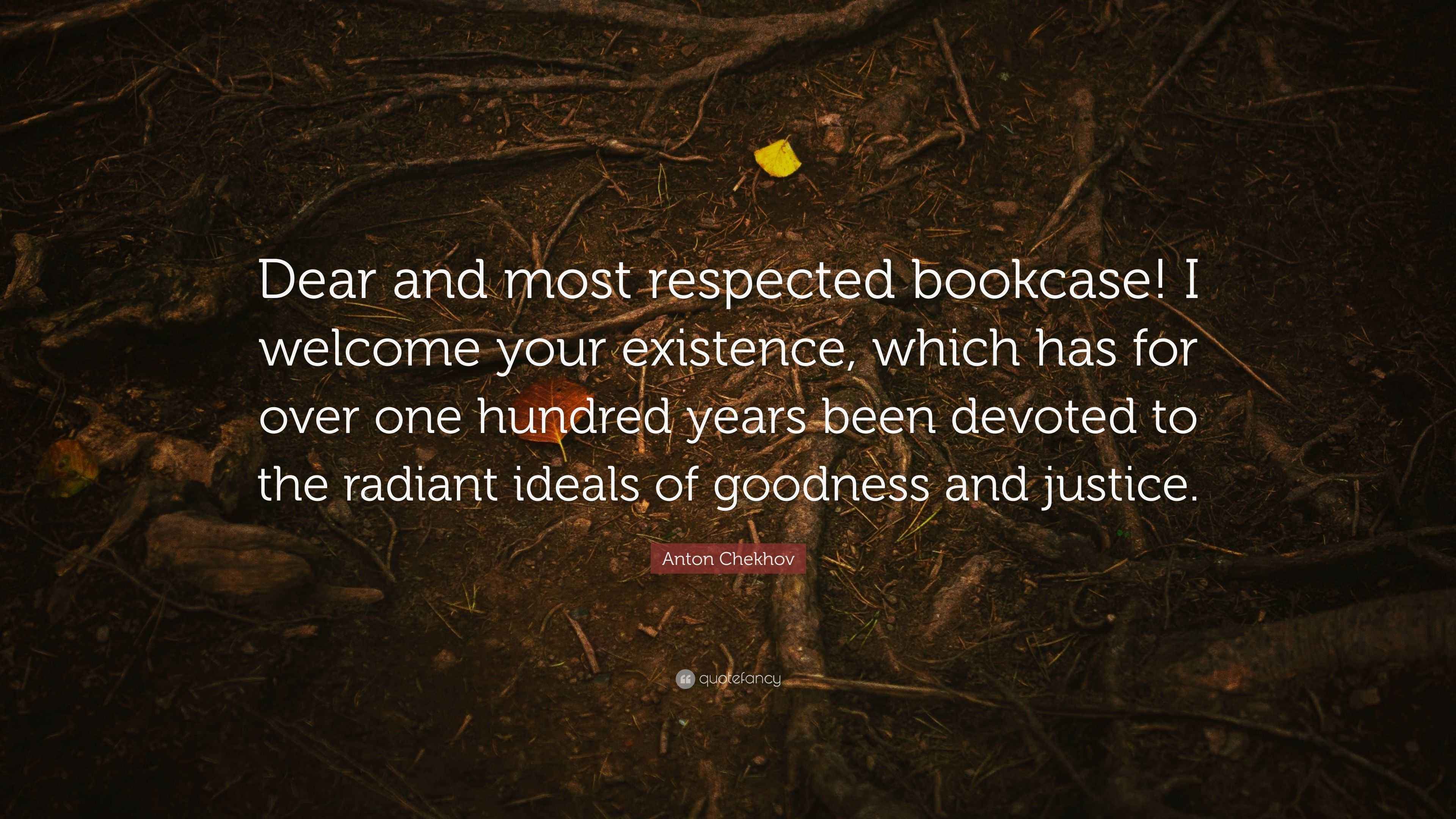 Anton Chekhov Quote: “Dear and most respected bookcase! I welcome your ...