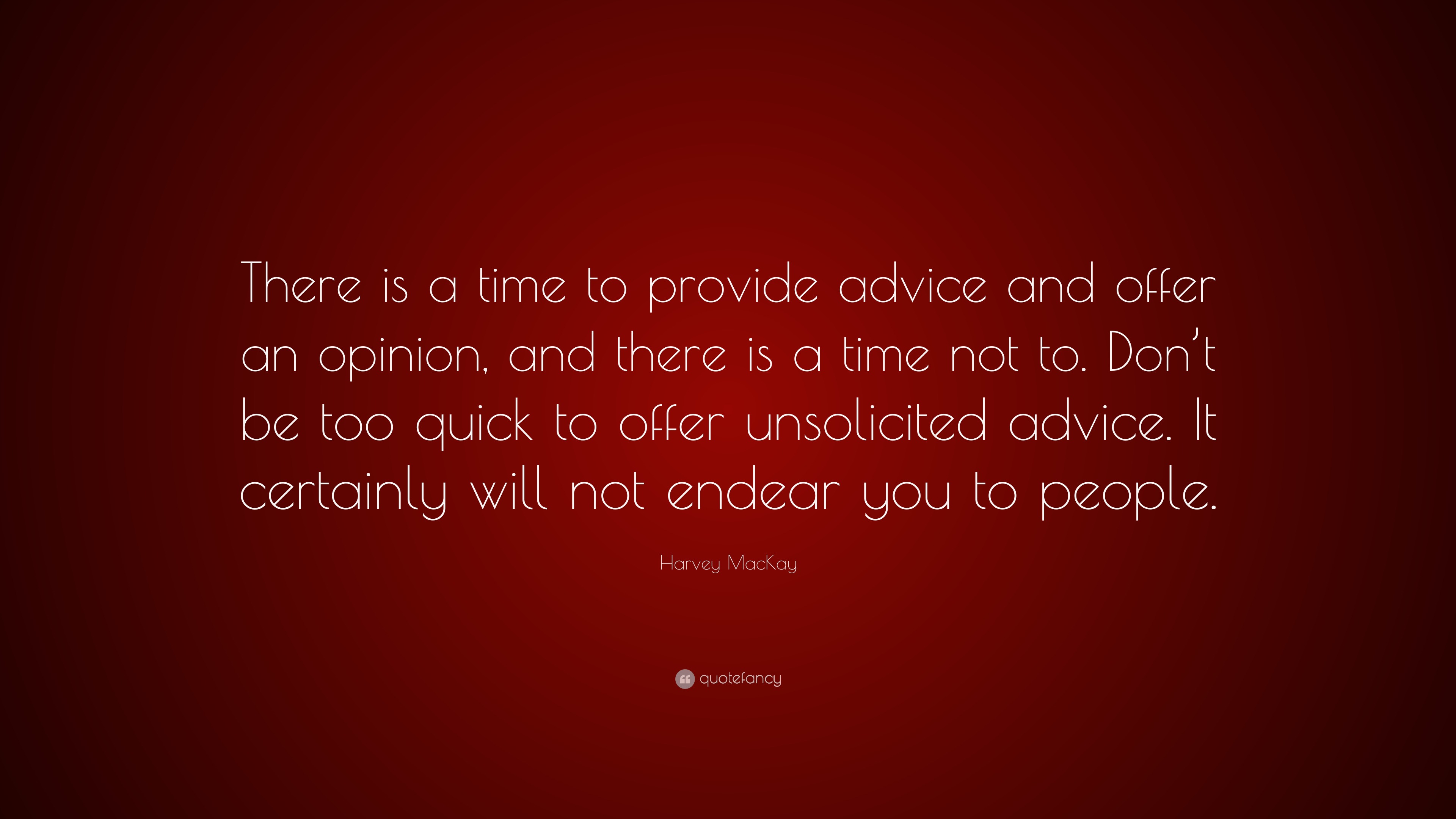 Harvey MacKay Quote: “There is a time to provide advice and offer an ...