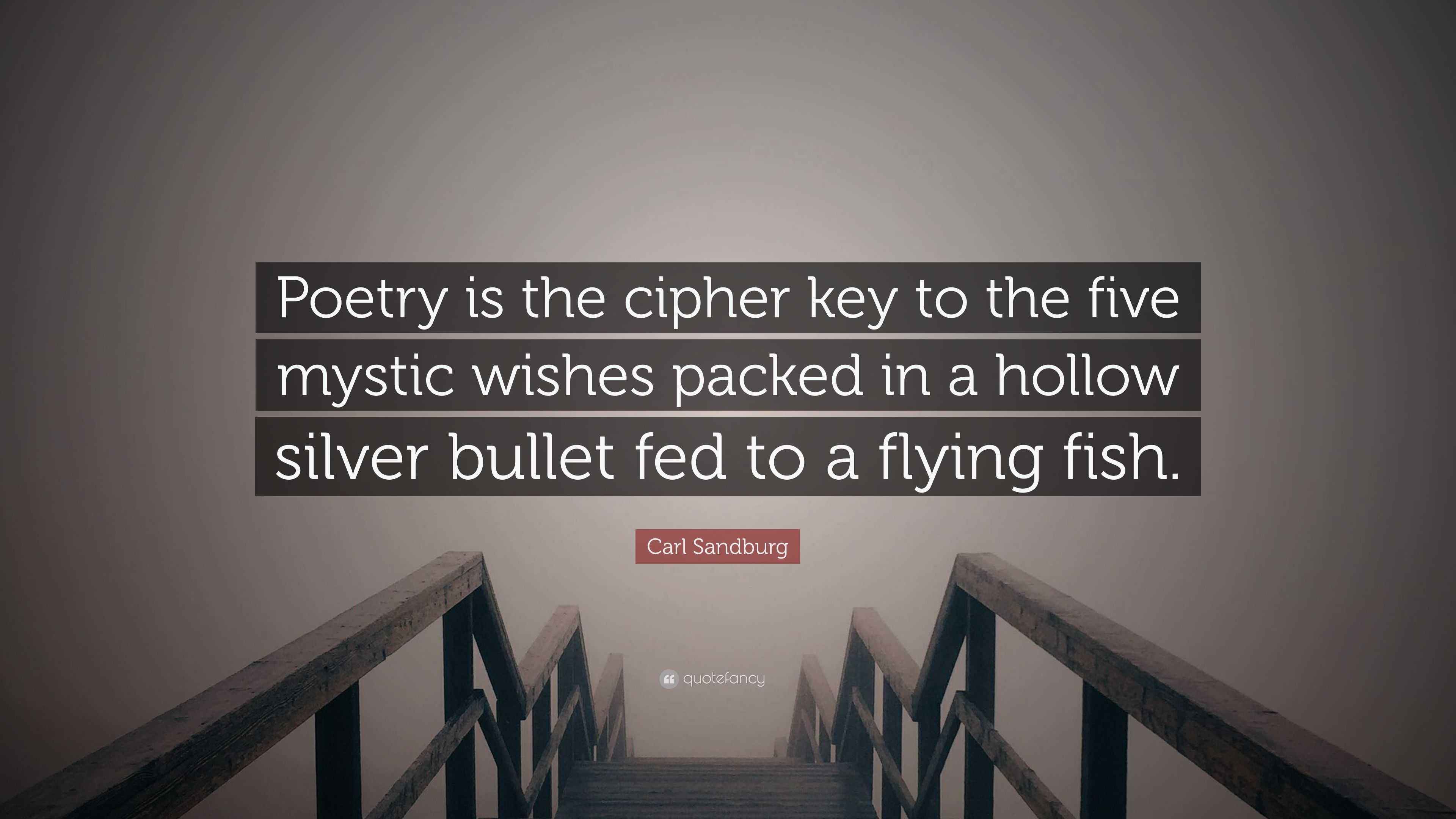 Carl Sandburg Quote: “Poetry is the cipher key to the five mystic ...