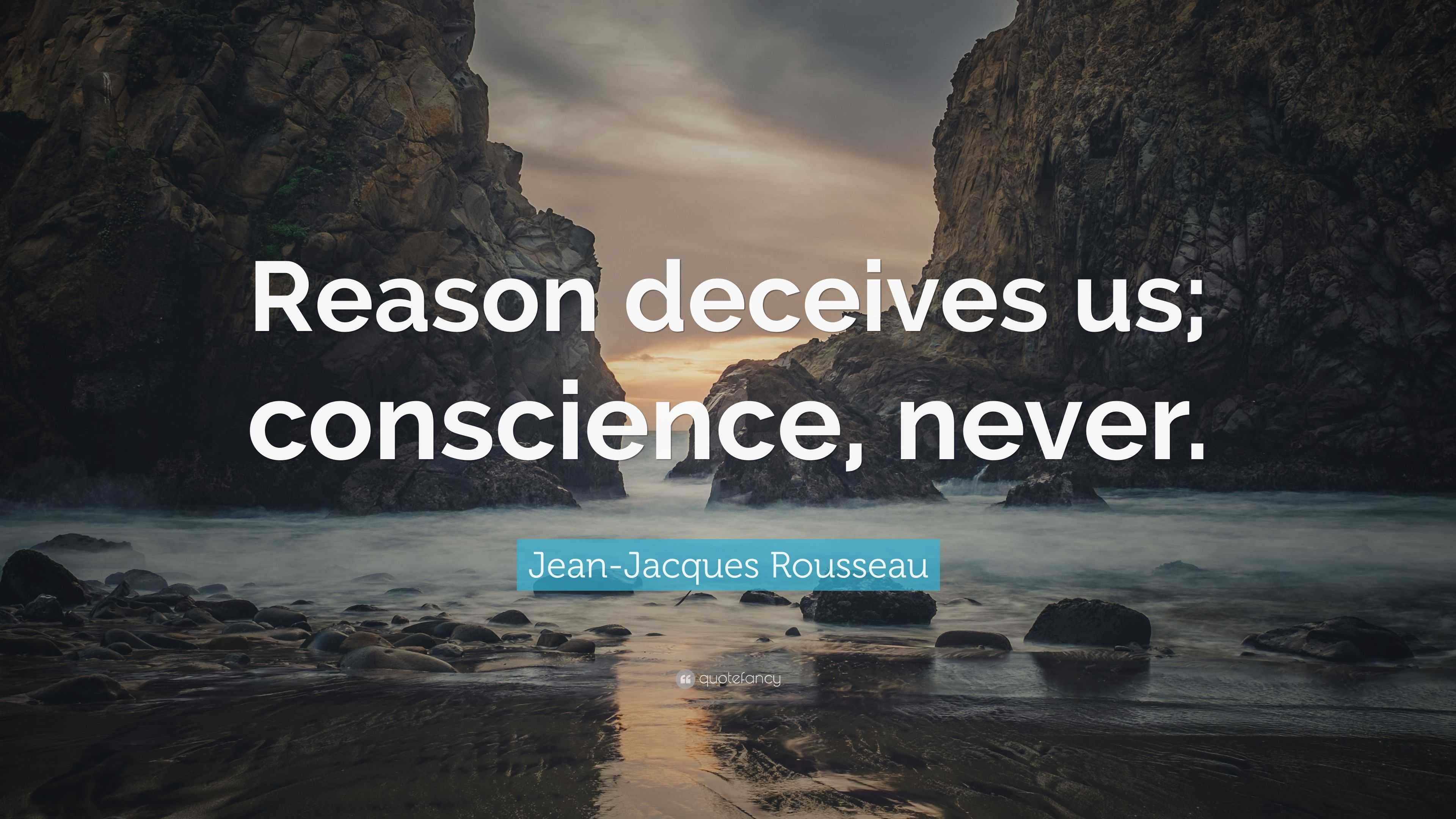 Jean-Jacques Rousseau Quote: “Reason deceives us; conscience, never.”