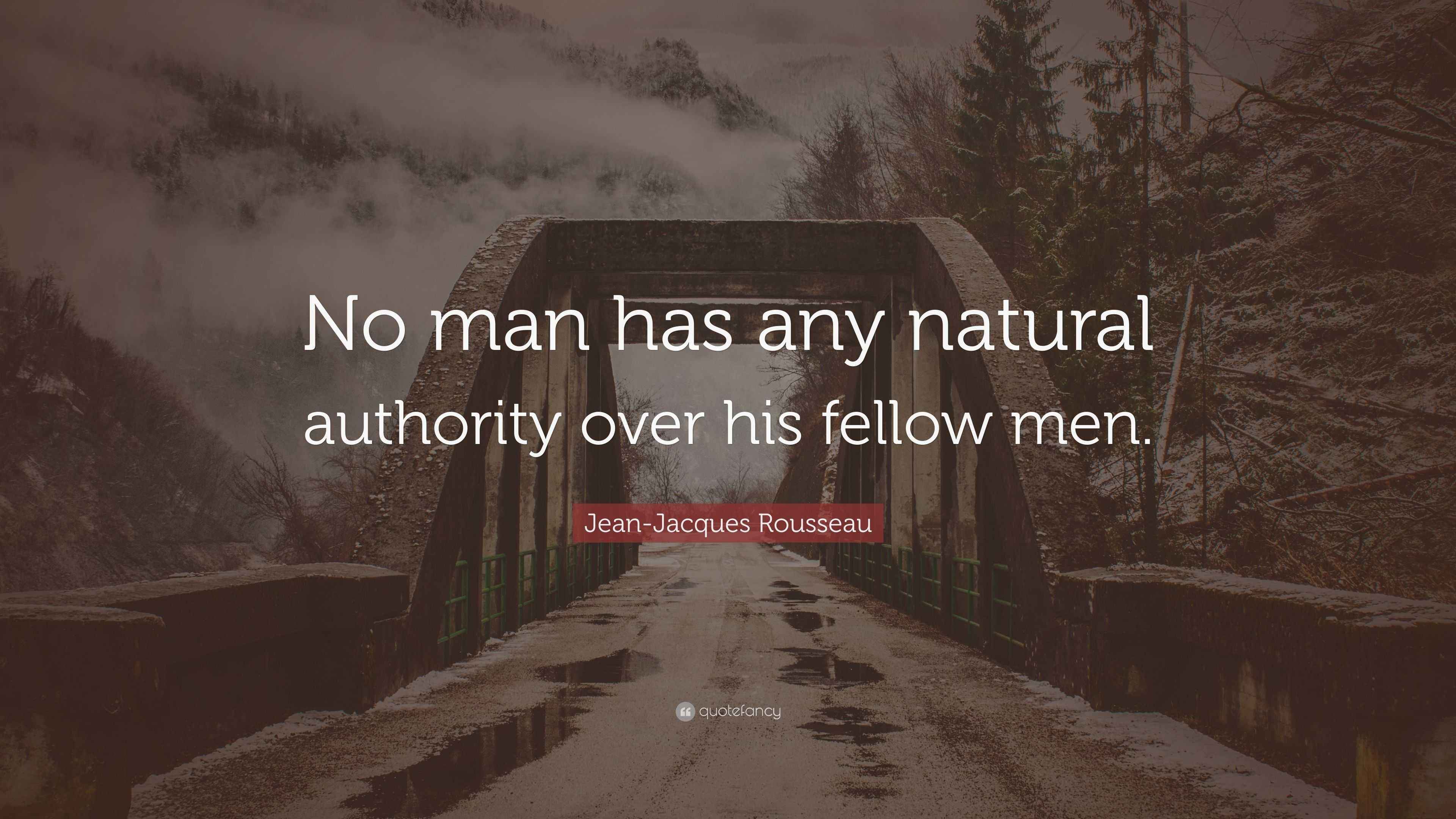 Jean-Jacques Rousseau Quote: “No man has any natural authority over his ...