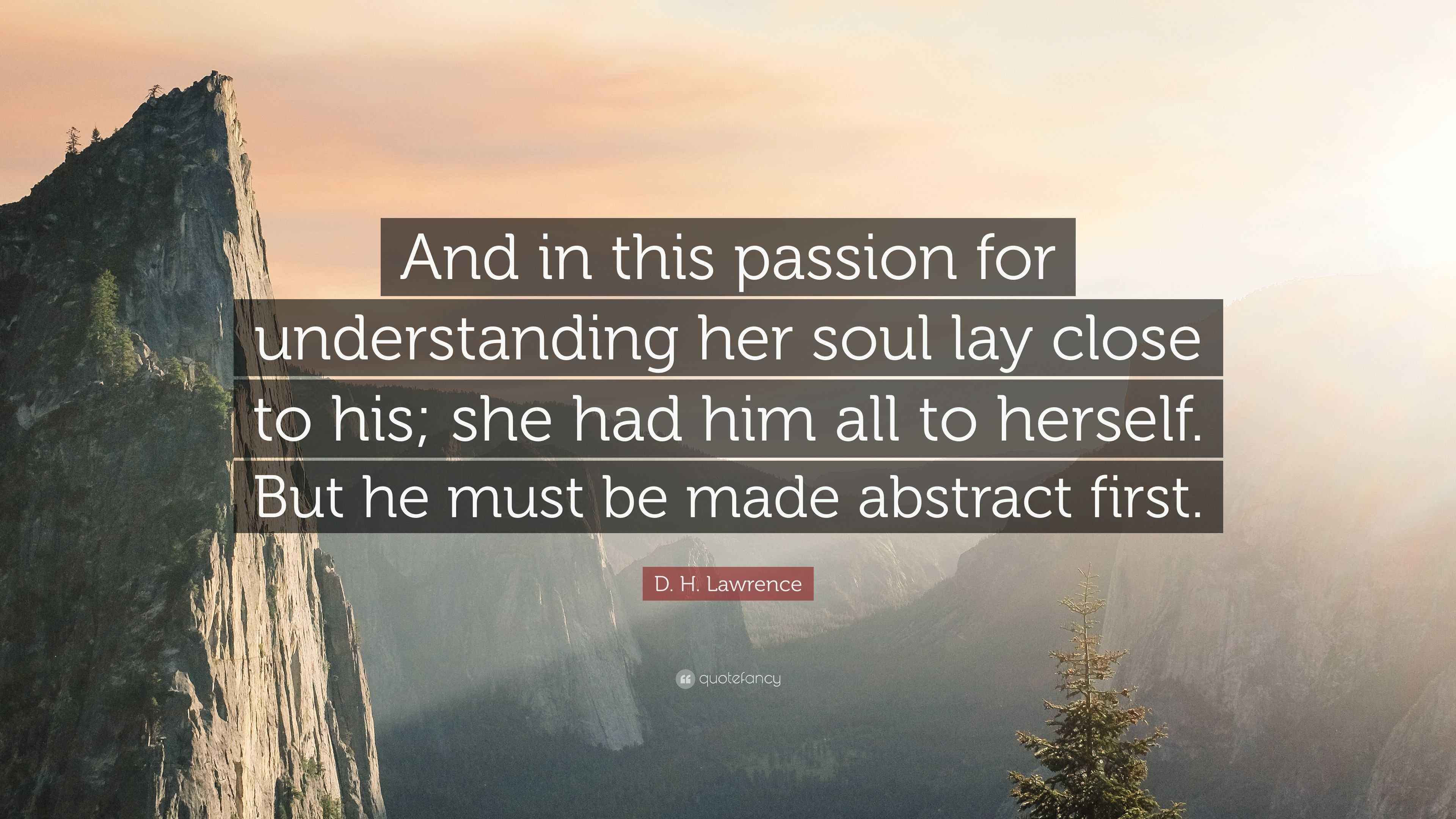 D. H. Lawrence Quote: “And in this passion for understanding her soul ...