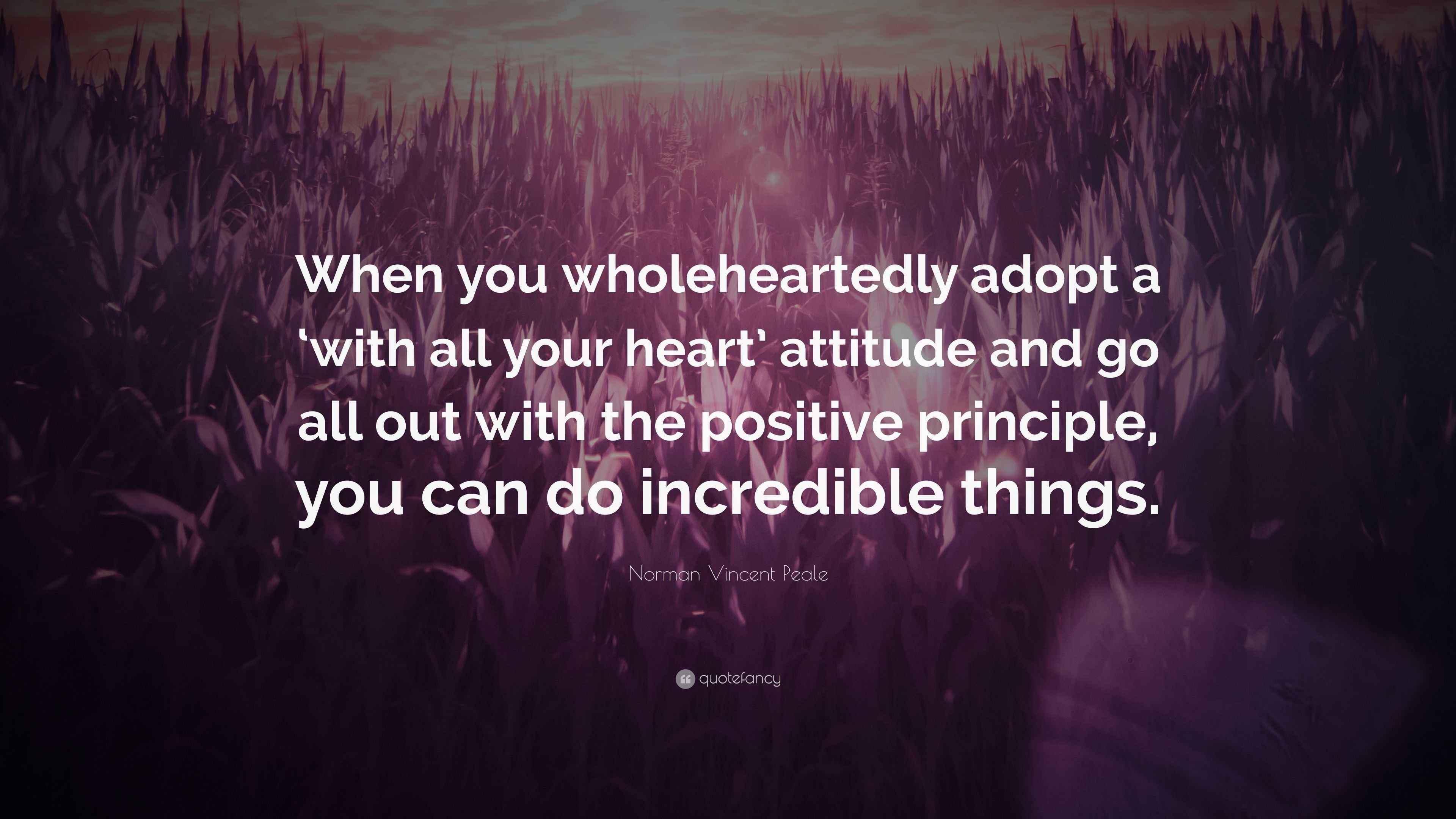 Norman Vincent Peale Quote: “When you wholeheartedly adopt a ‘with all ...