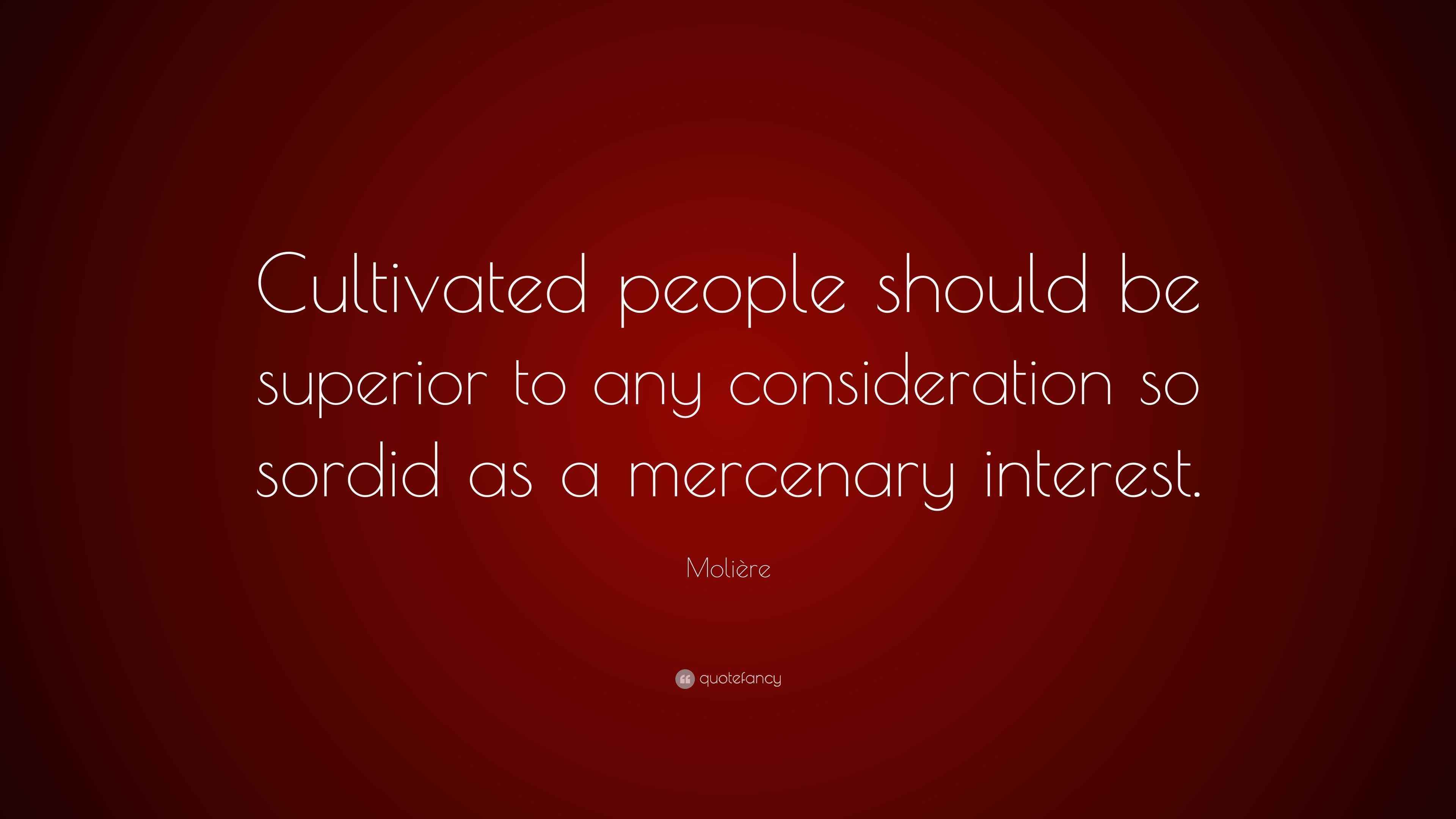 Molière Quote: “Cultivated people should be superior to any ...