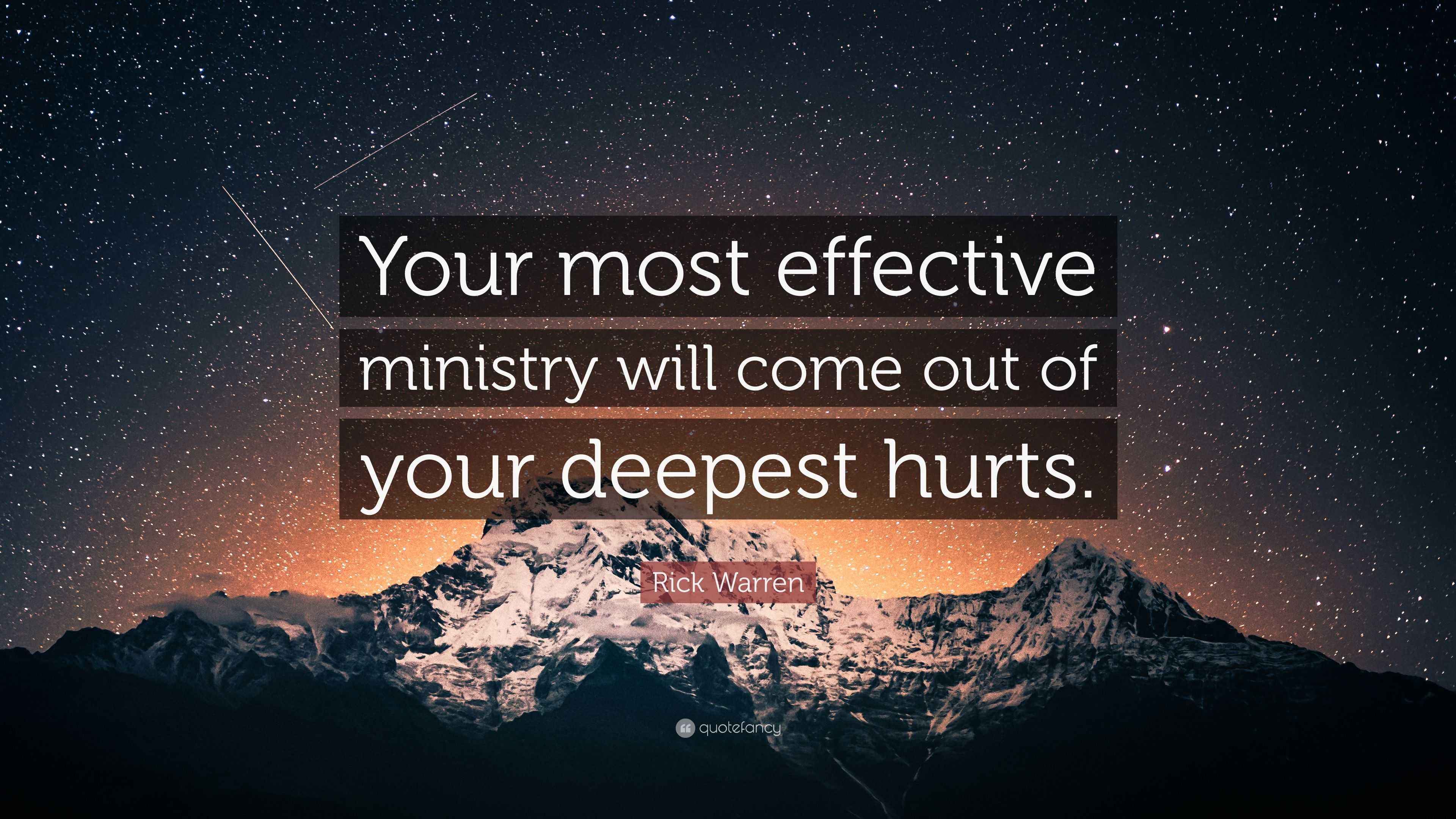 Rick Warren Quote: “Your most effective ministry will come out of your ...