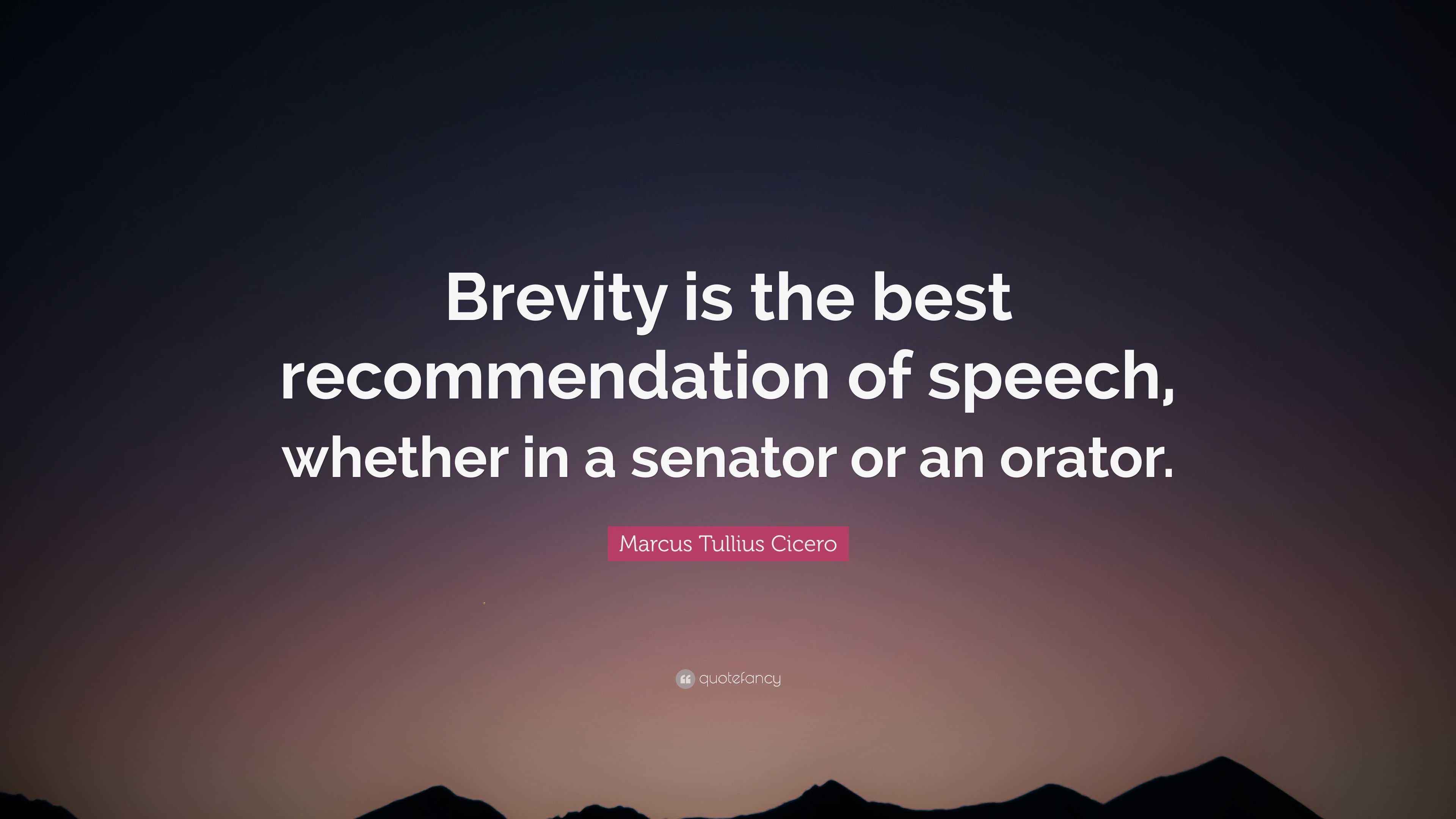 Marcus Tullius Cicero Quote: “Brevity is the best recommendation of ...