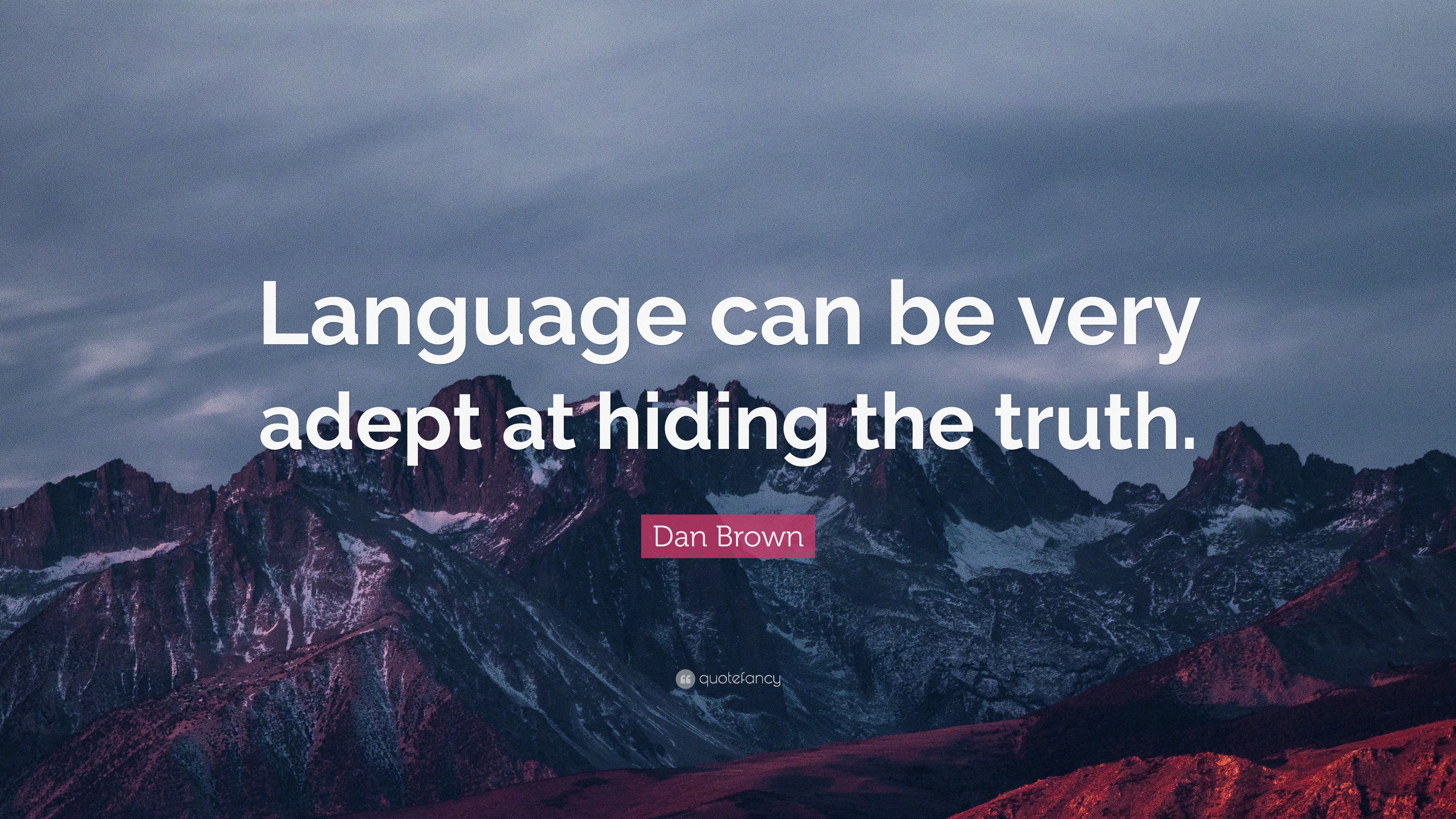Dan Brown Quote: “Language can be very adept at hiding the truth.”