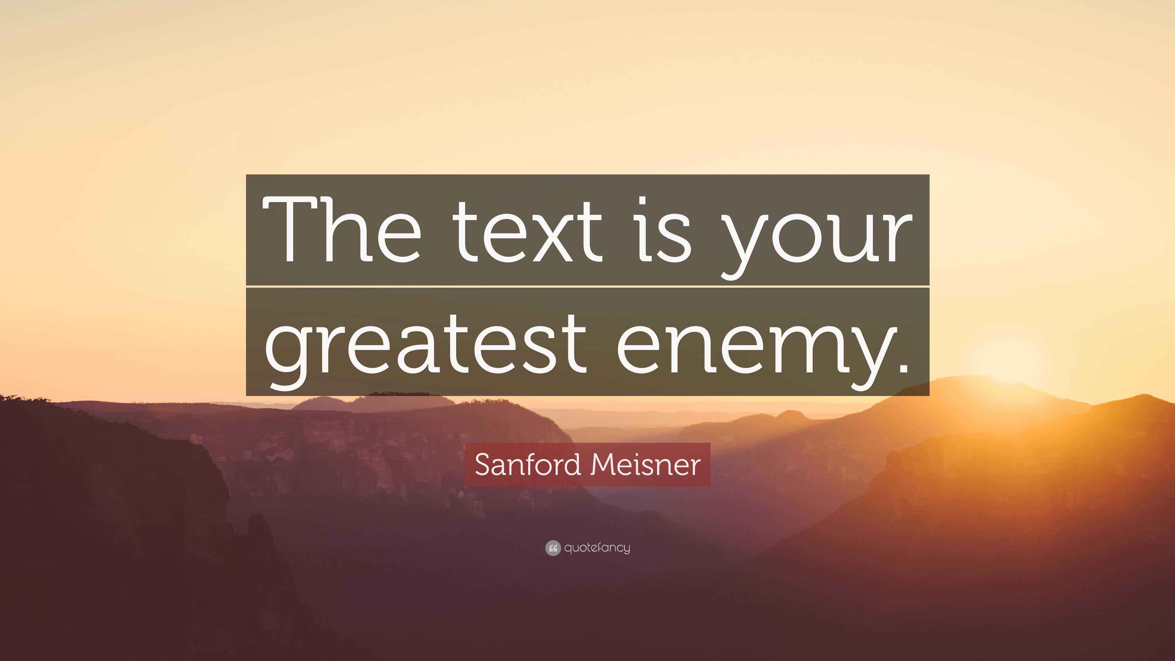 Sanford Meisner Quote: “The text is your greatest enemy.”