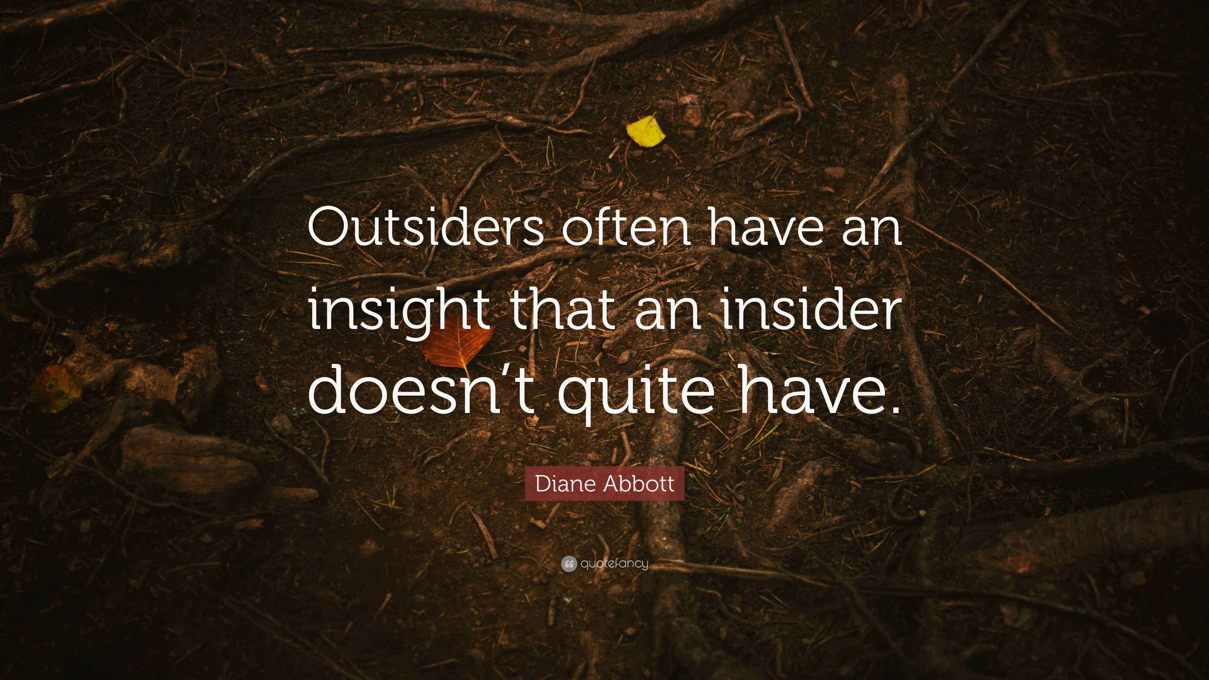 Diane Abbott Quote: “Outsiders often have an insight that an insider ...