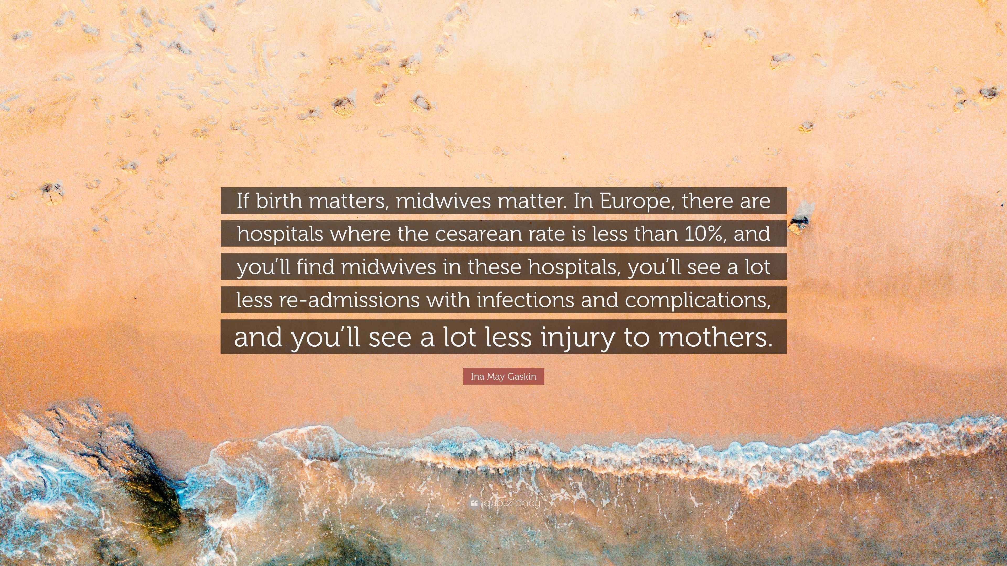 Ina May Gaskin Quote: “If birth matters, midwives matter. In Europe ...