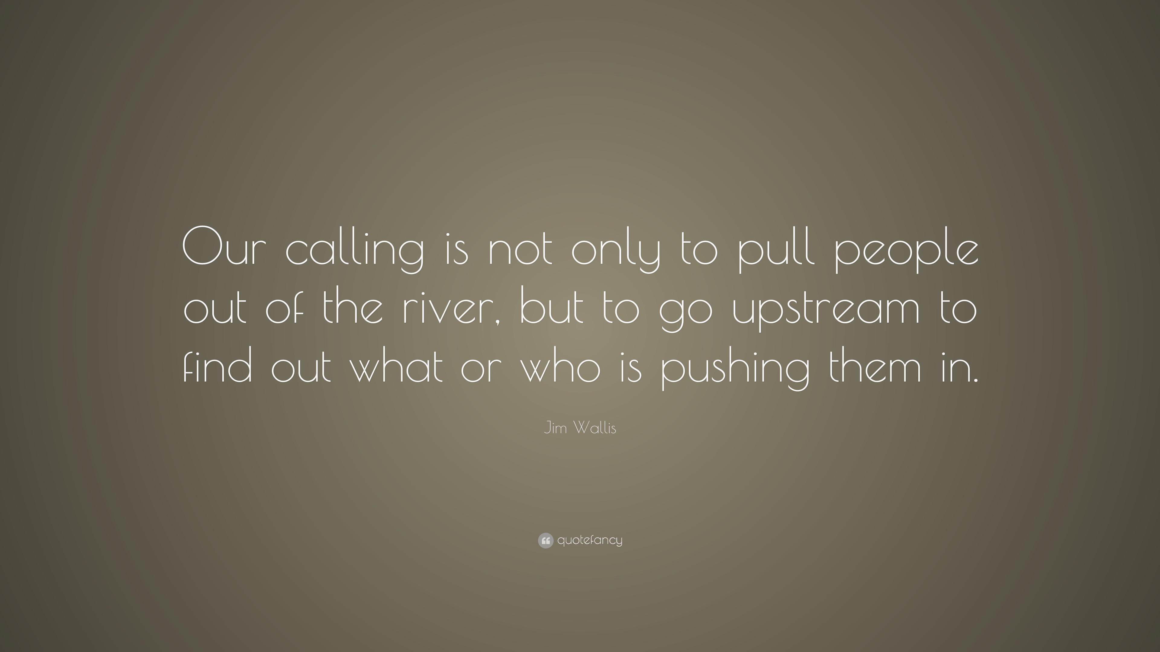 Jim Wallis Quote: “Our calling is not only to pull people out of the ...