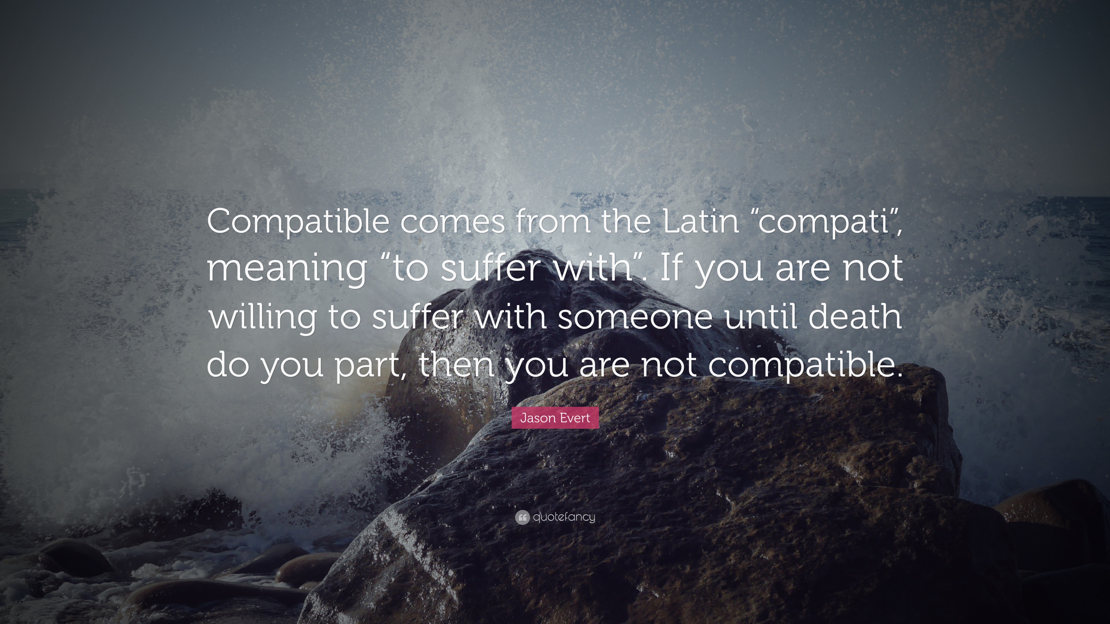 Jason Evert Quote: “Compatible comes from the Latin “compati”, meaning ...