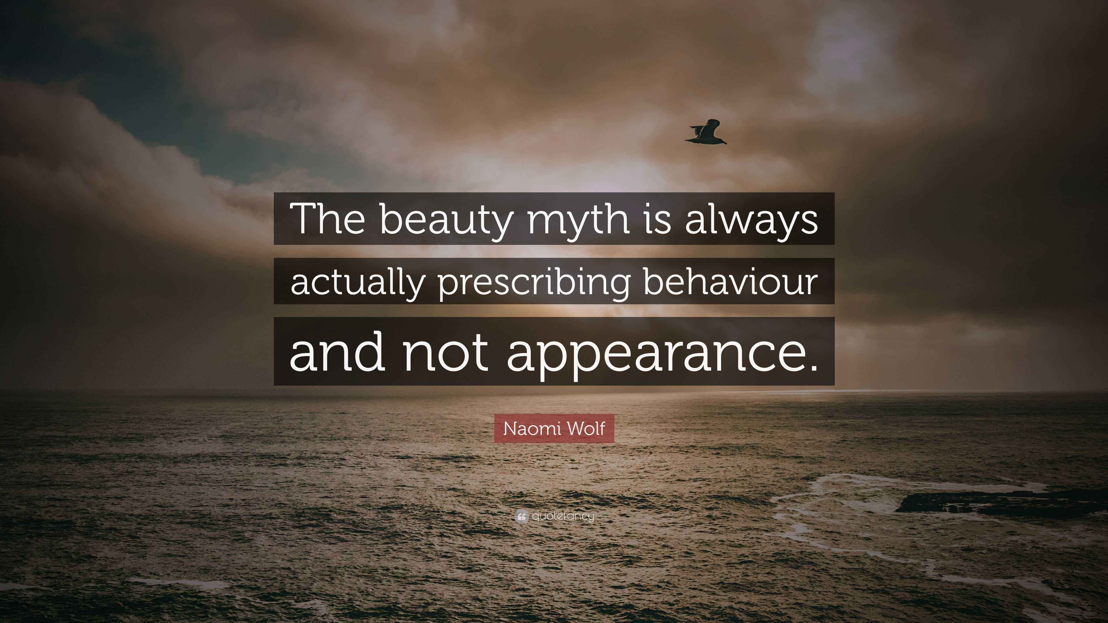 Naomi Wolf Quote: “The beauty myth is always actually prescribing ...