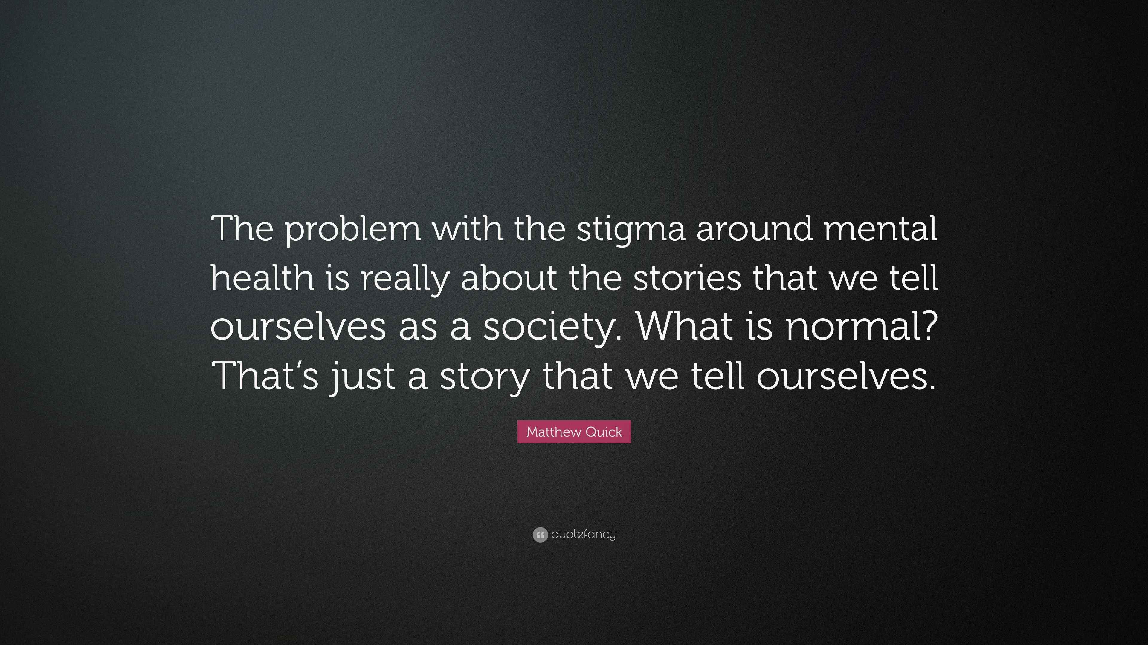 Matthew Quick Quote: “The problem with the stigma around mental health ...