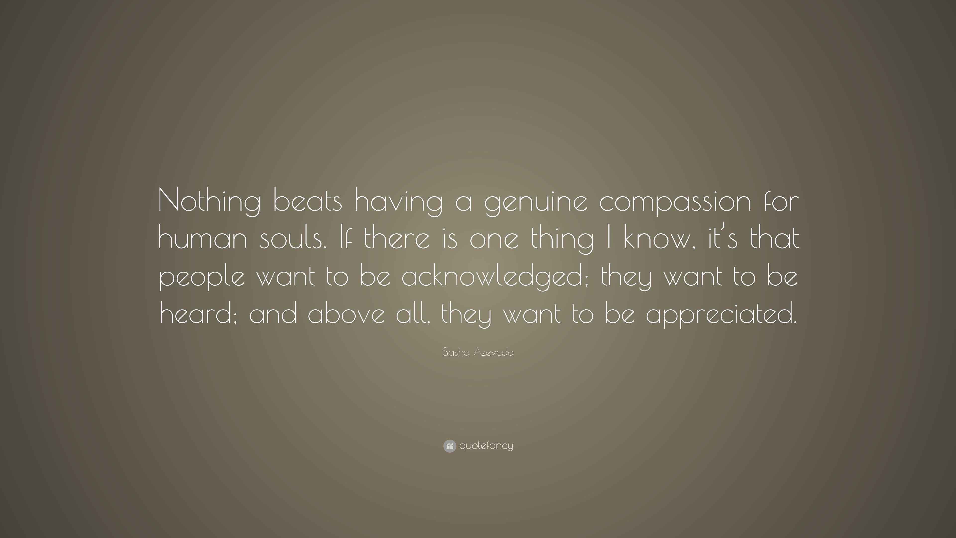 Sasha Azevedo Quote: “Nothing beats having a genuine compassion for ...