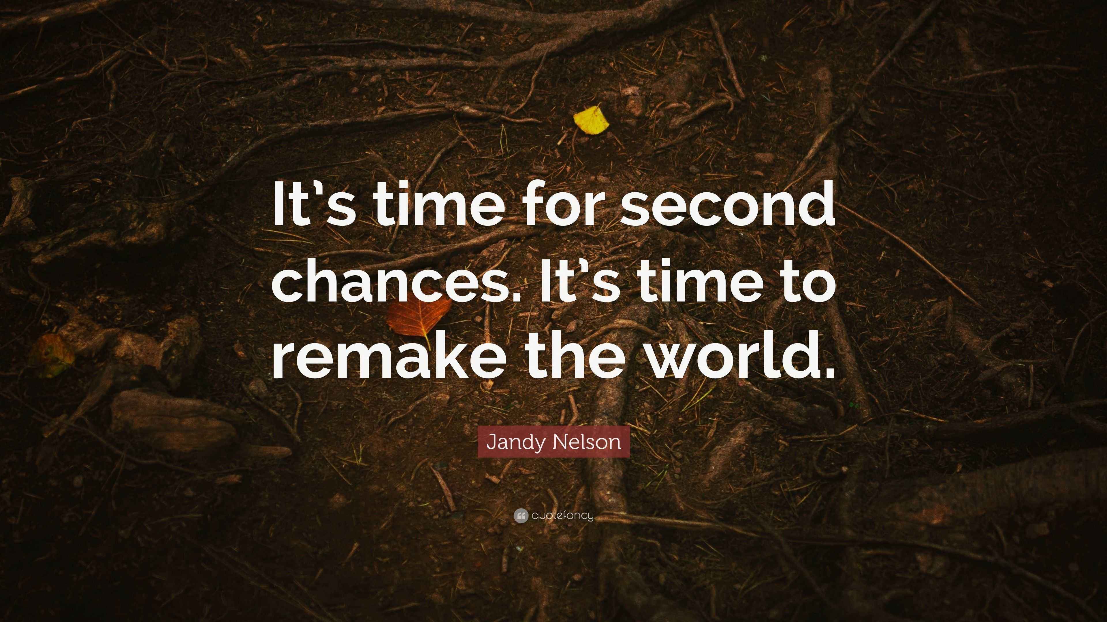 Jandy Nelson Quote: “It’s time for second chances. It’s time to remake ...