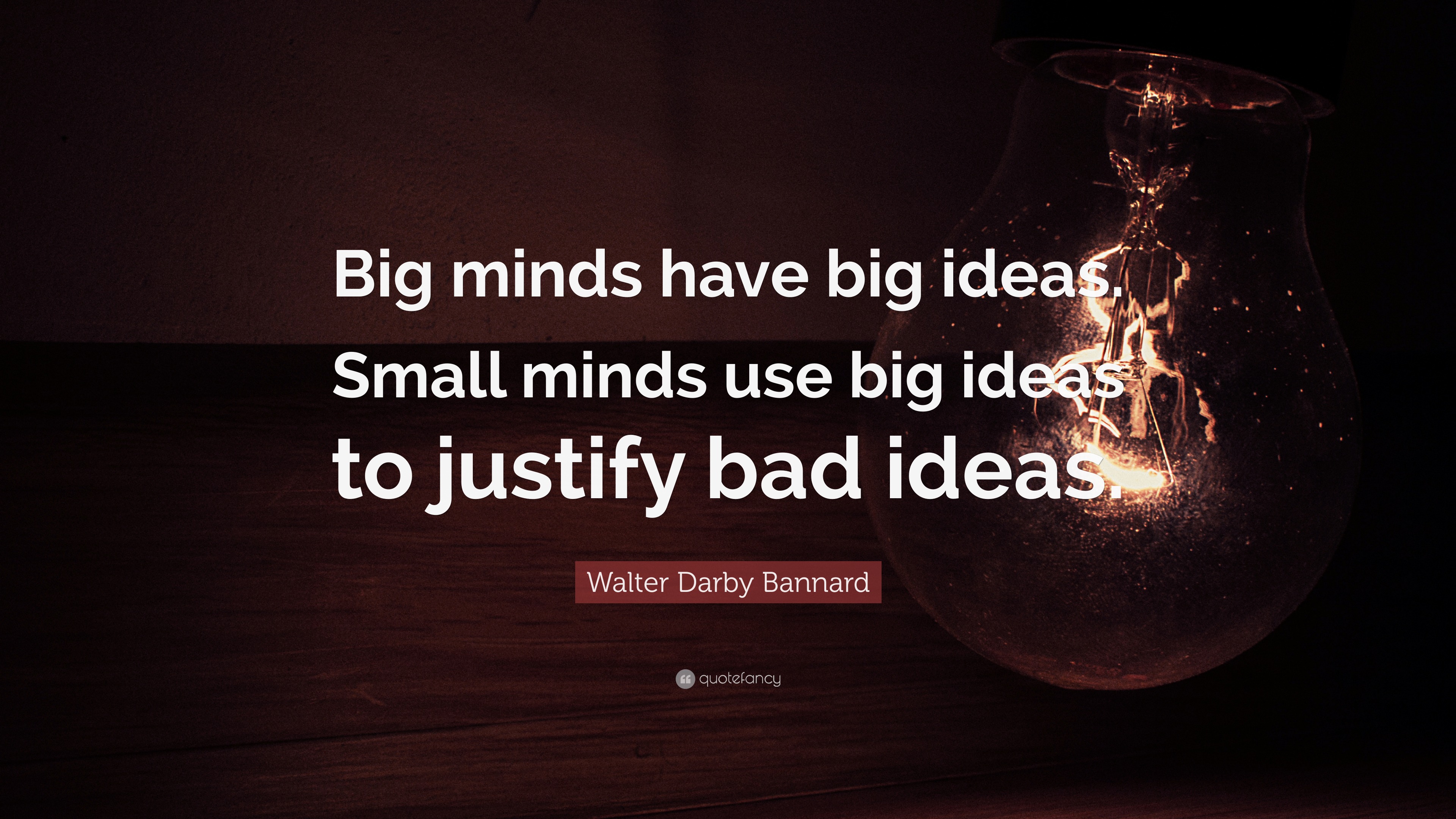 Walter Darby Bannard Quote: “Big minds have big ideas. Small minds use ...