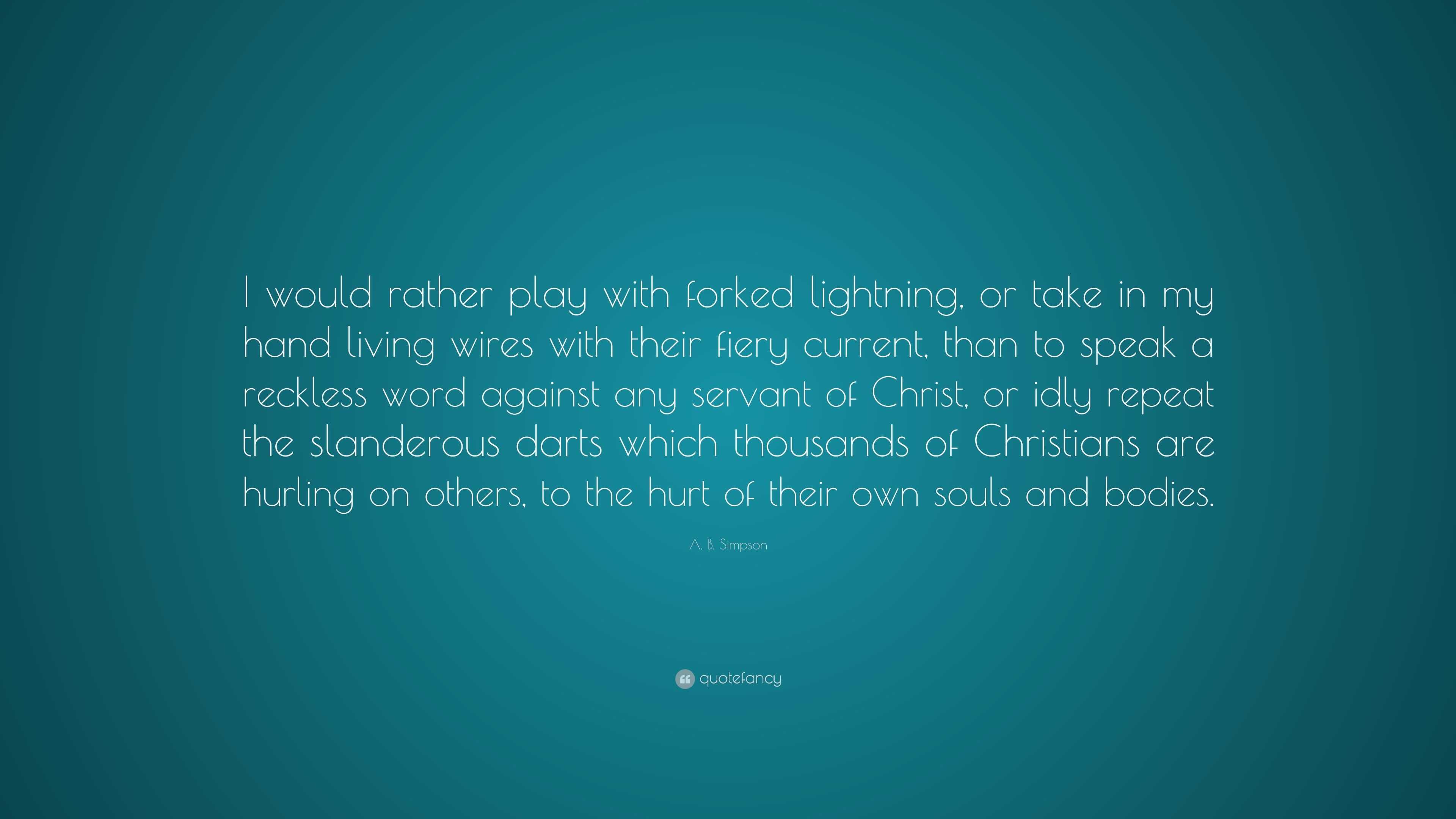A. B. Simpson Quote: “I would rather play with forked lightning, or ...