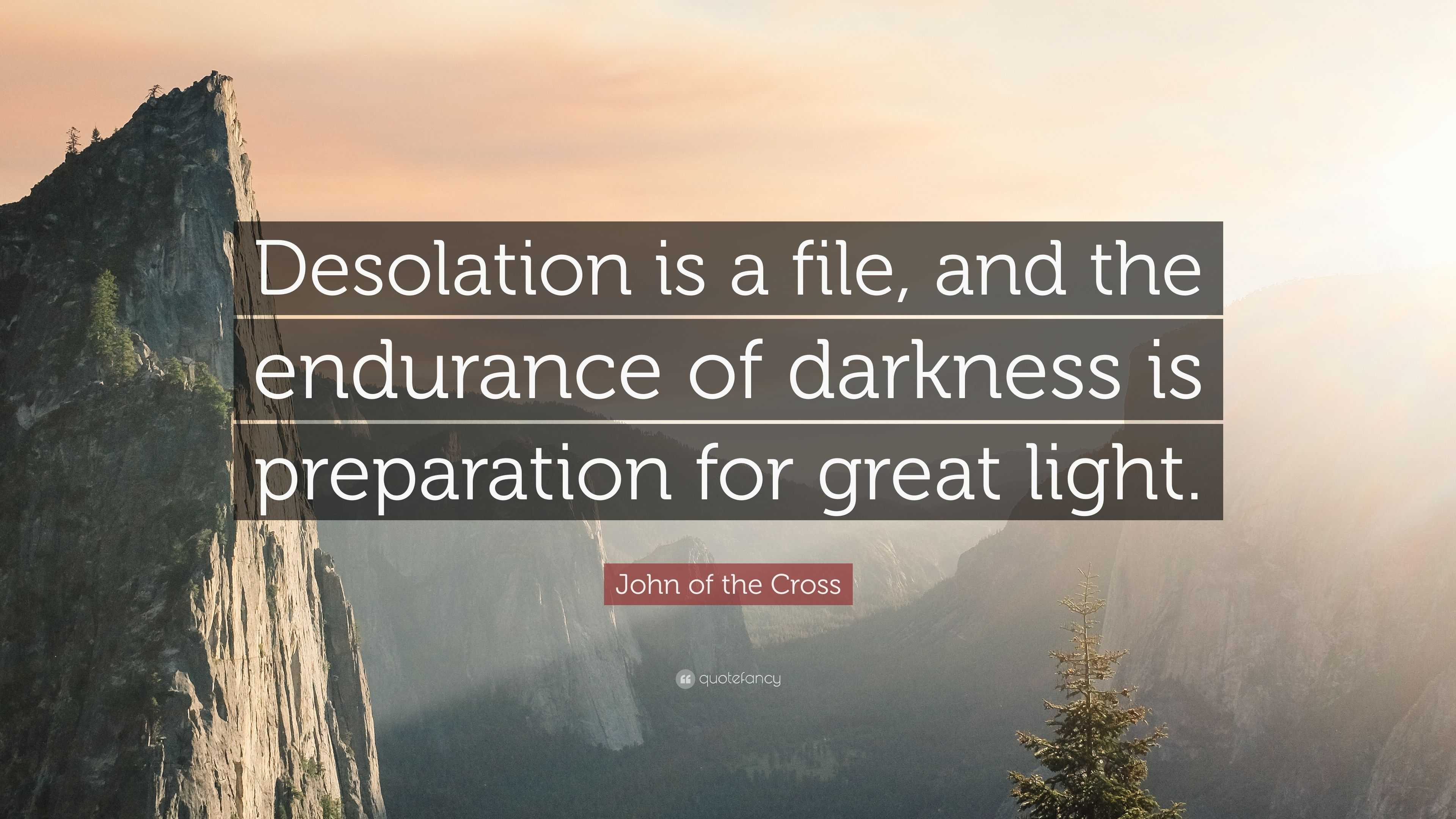 John of the Cross Quote: “Desolation is a file, and the endurance of ...