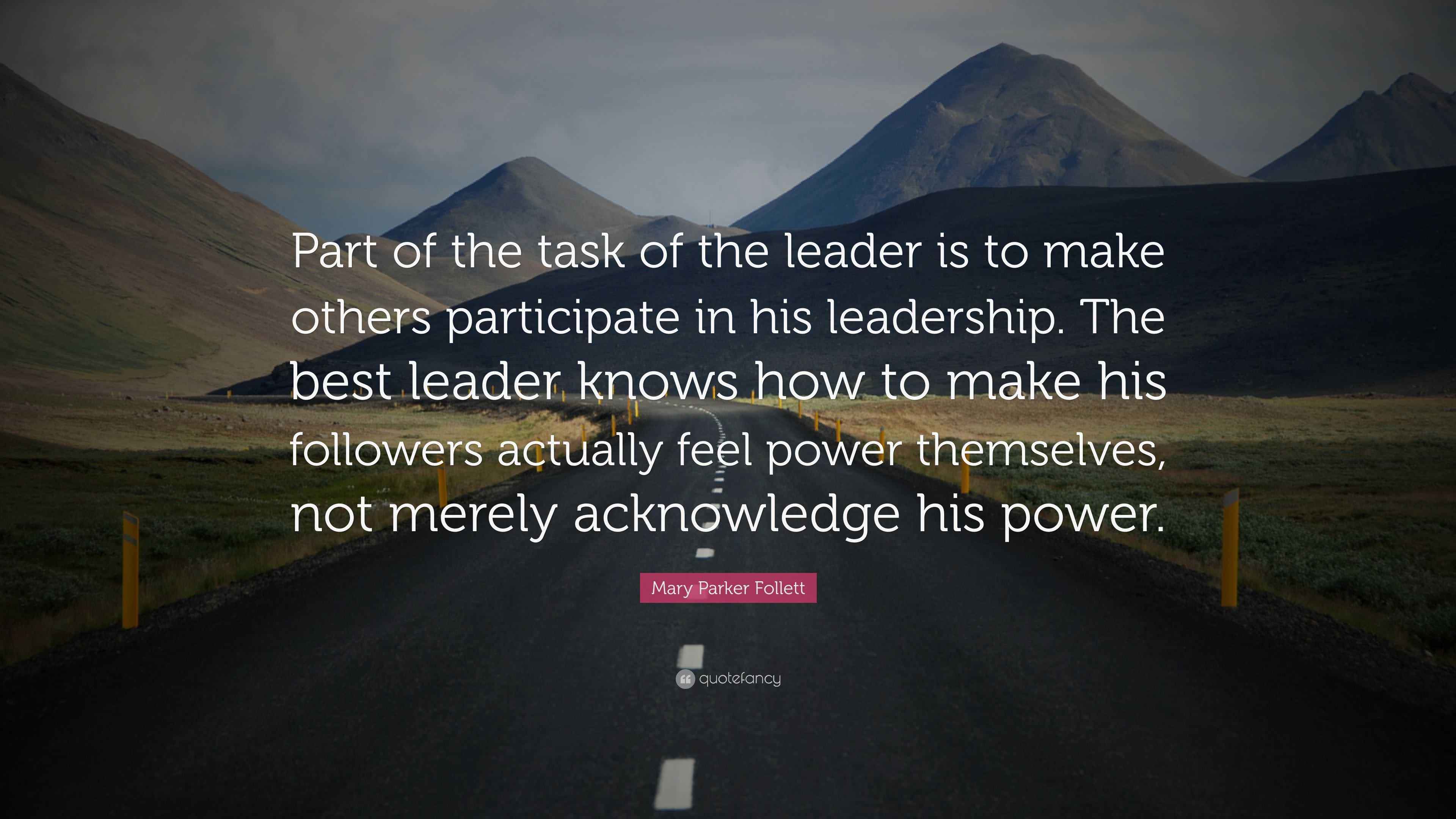 Mary Parker Follett Quote: “Part of the task of the leader is to make ...