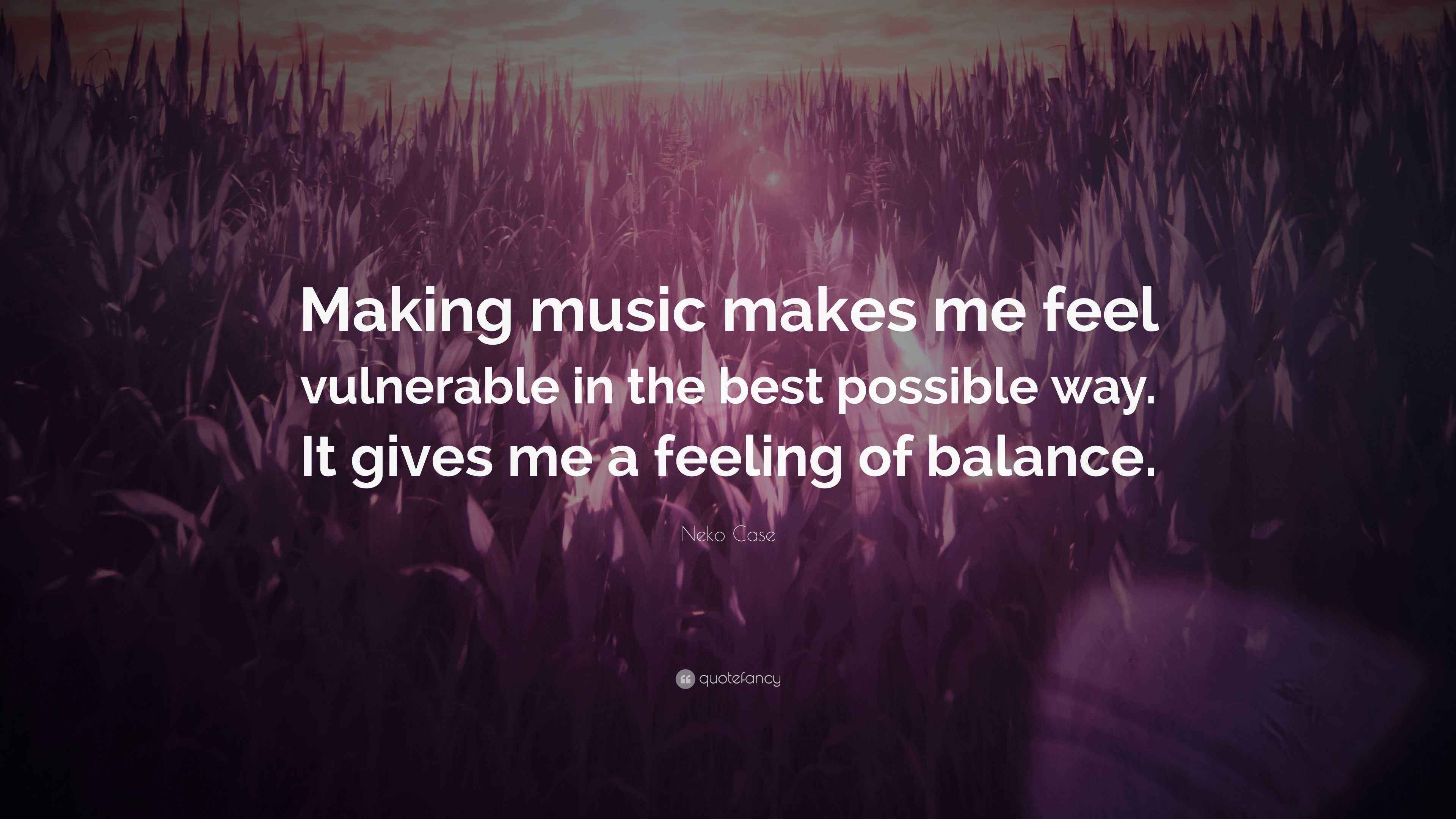 Neko Case Quote: “Making music makes me feel vulnerable in the best ...
