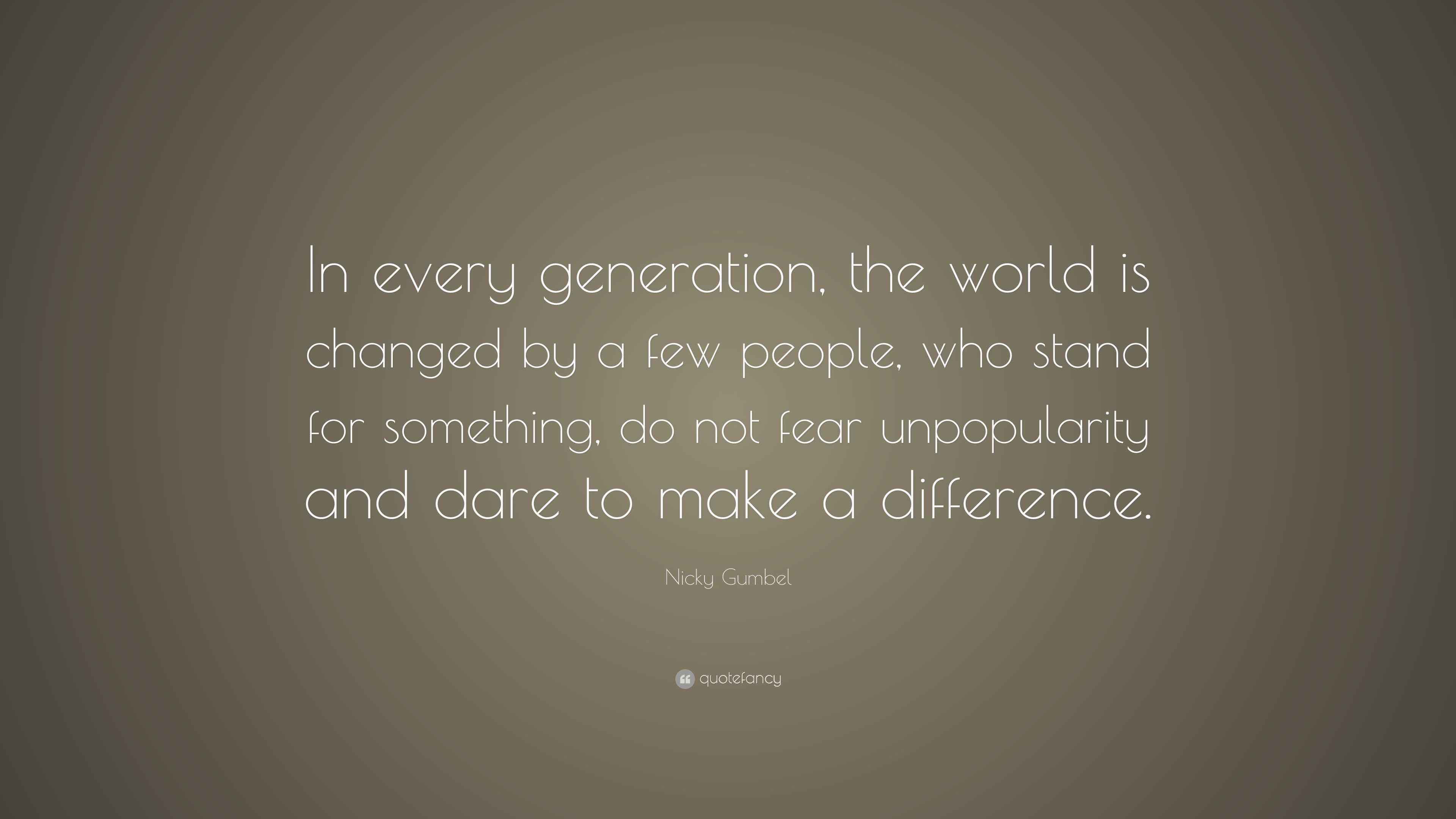 Nicky Gumbel Quote: “In every generation, the world is changed by a few ...