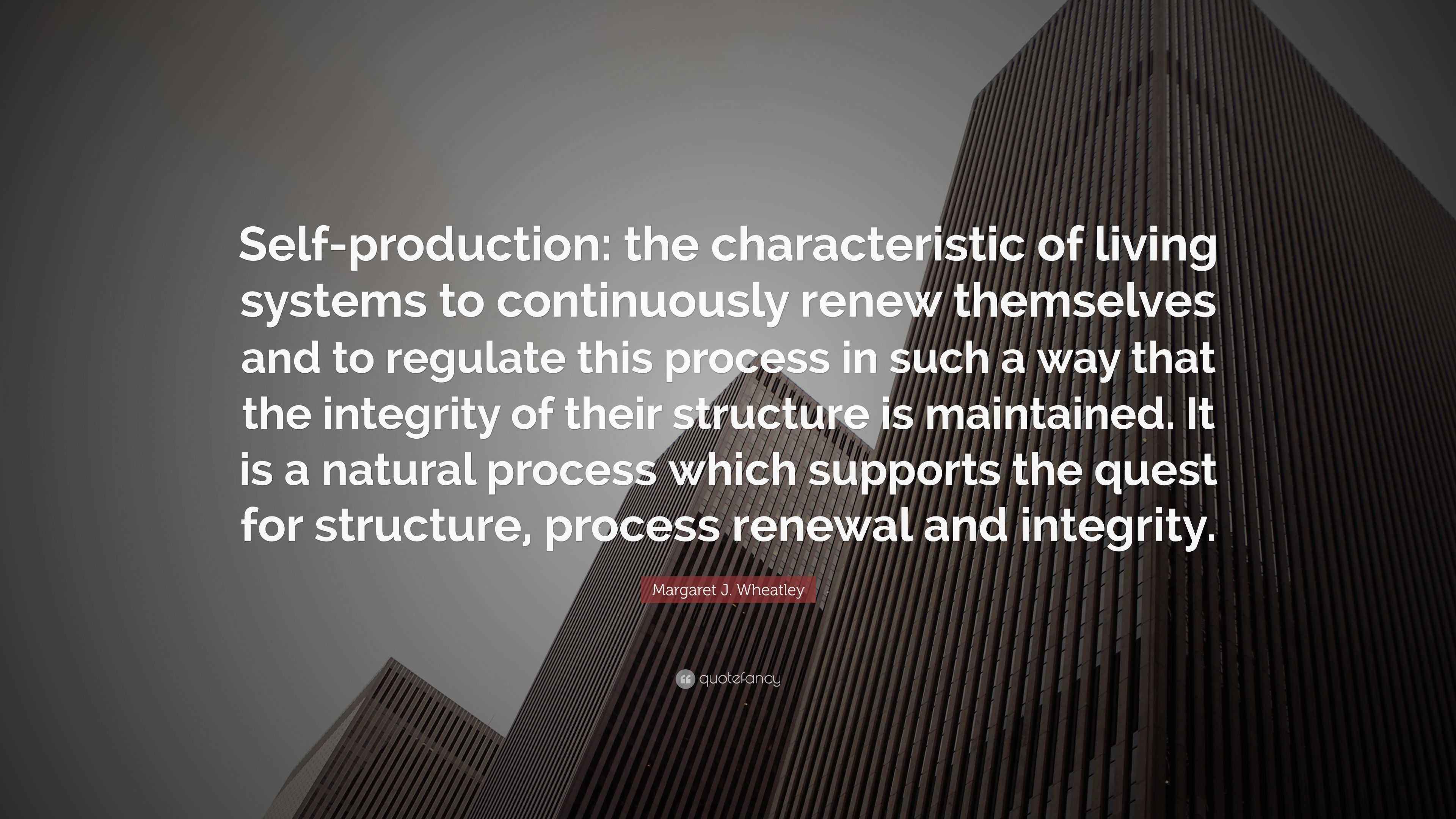 Margaret J. Wheatley Quote: “Self-production: the characteristic of ...