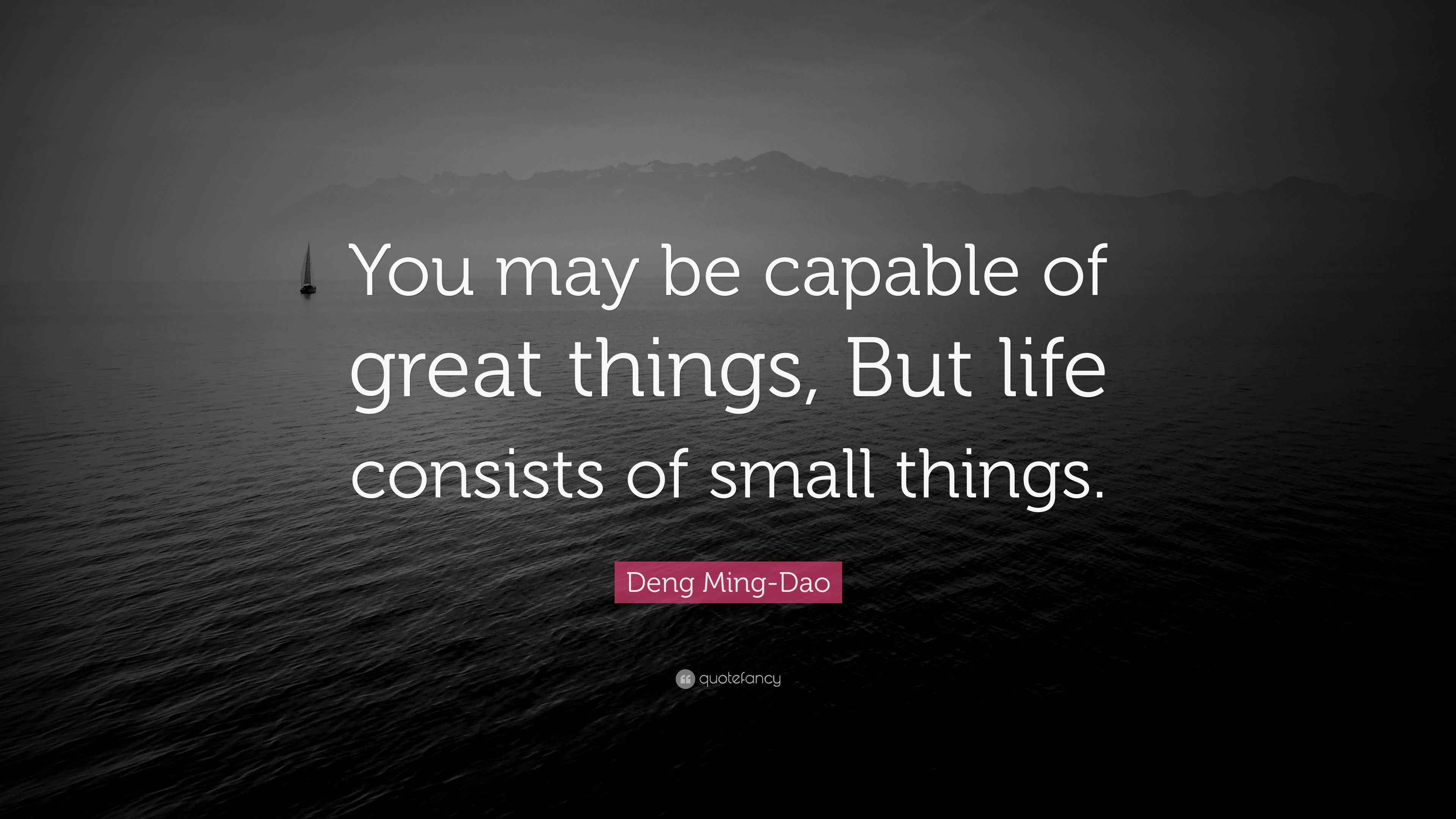 Deng Ming-Dao Quote: “You may be capable of great things, But life ...