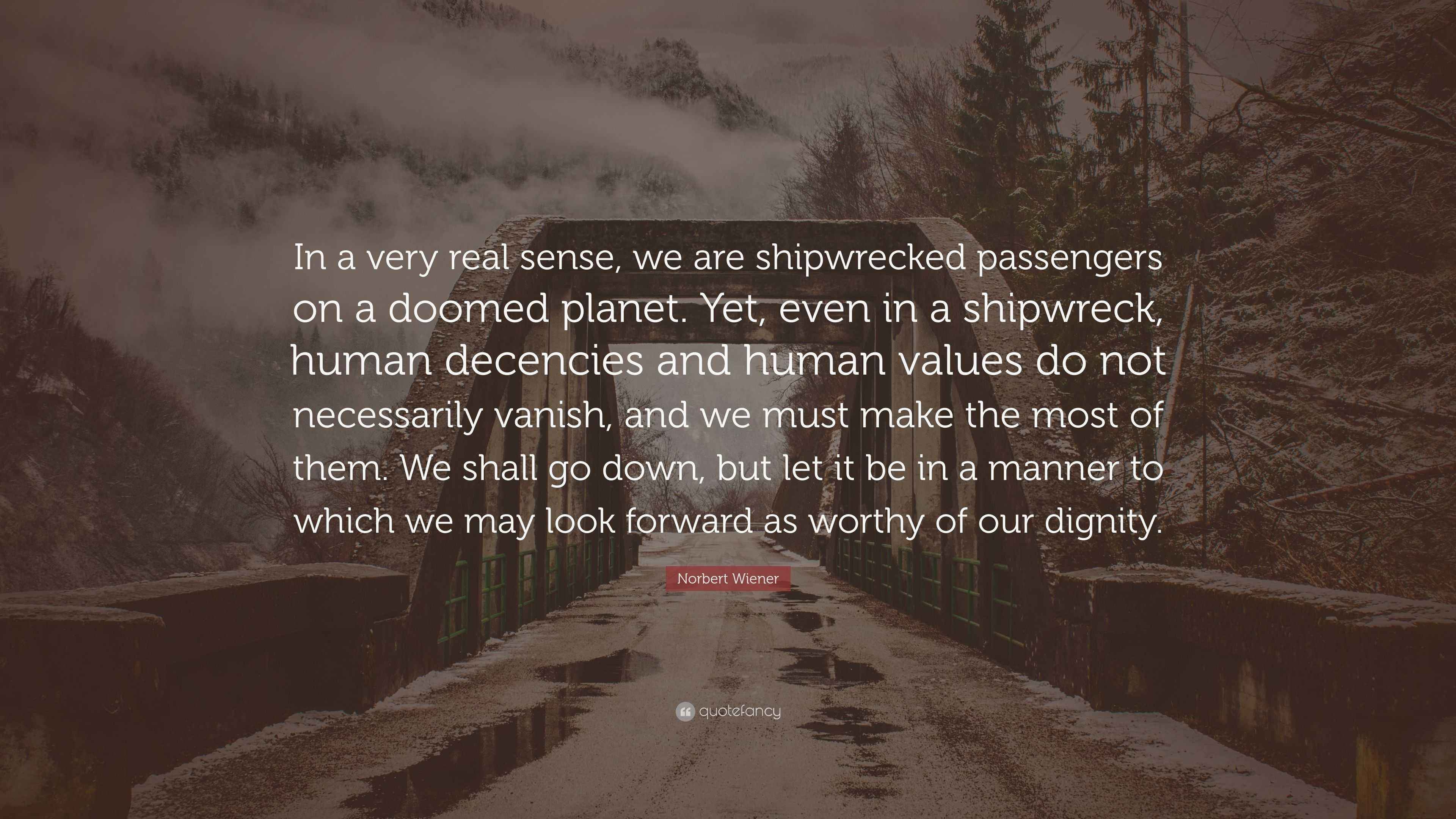 Norbert Wiener Quote: “In a very real sense, we are shipwrecked ...