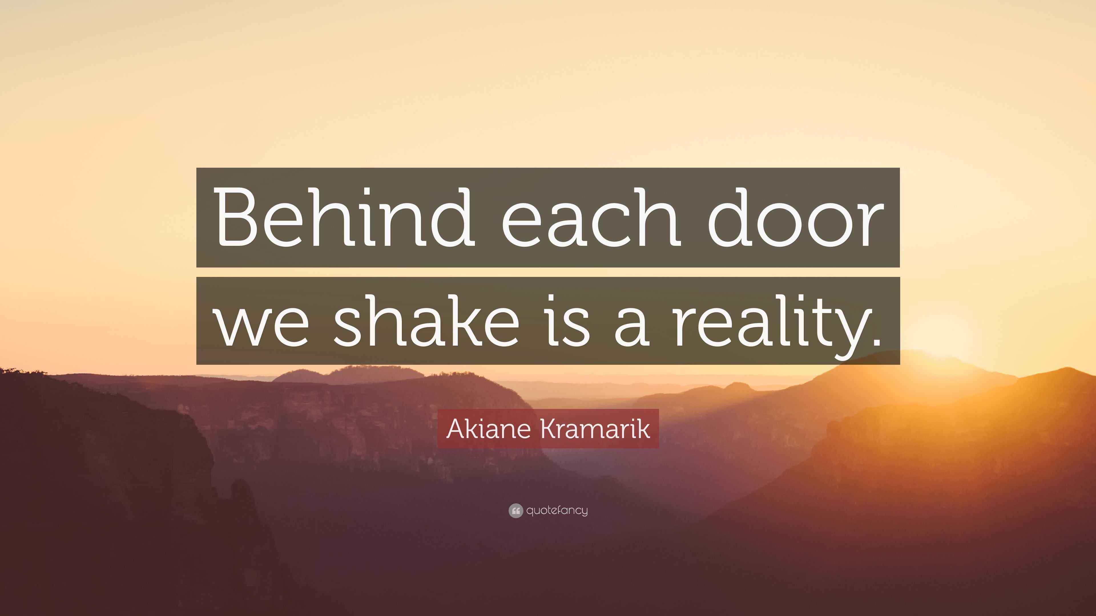 Akiane Kramarik Quote: “Behind each door we shake is a reality.”