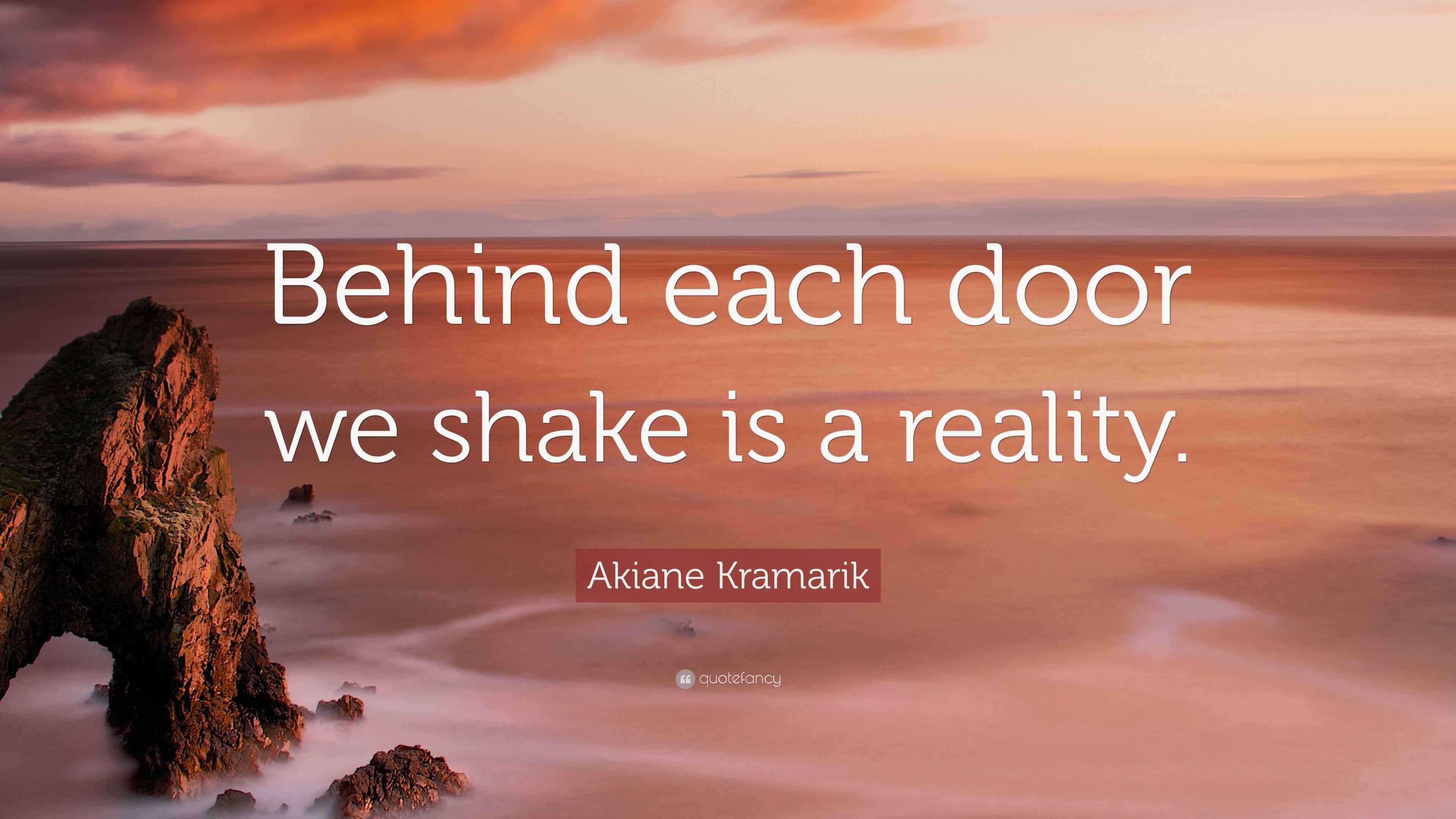 Akiane Kramarik Quote: “Behind each door we shake is a reality.”