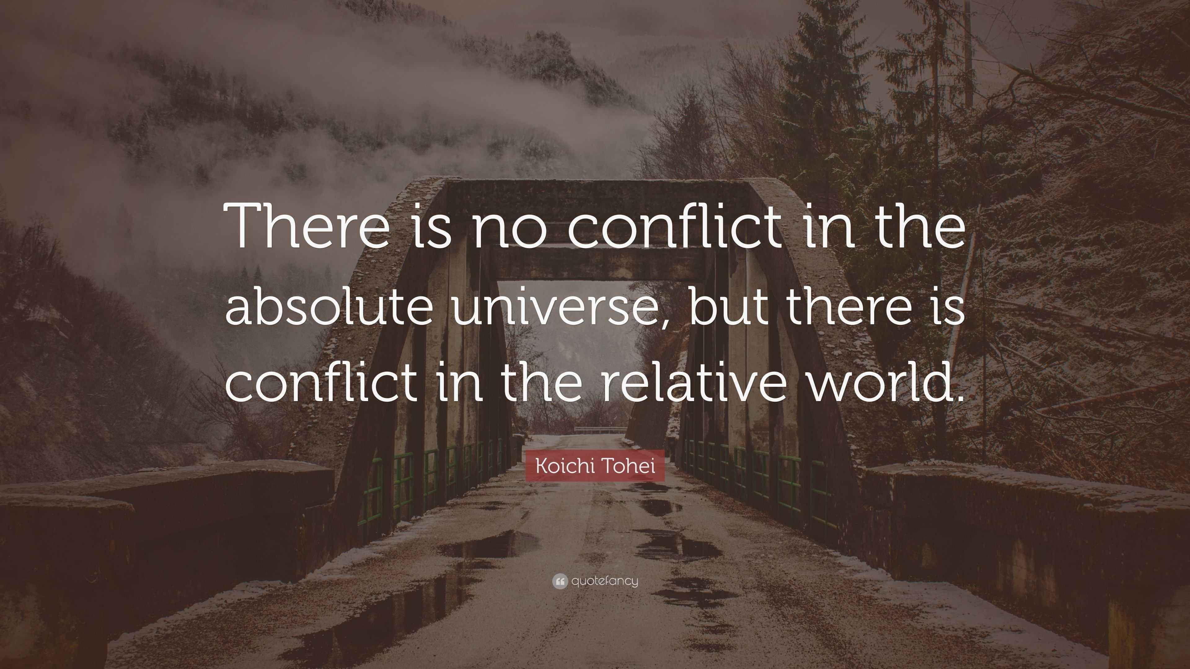 Koichi Tohei Quote: “There is no conflict in the absolute universe, but ...