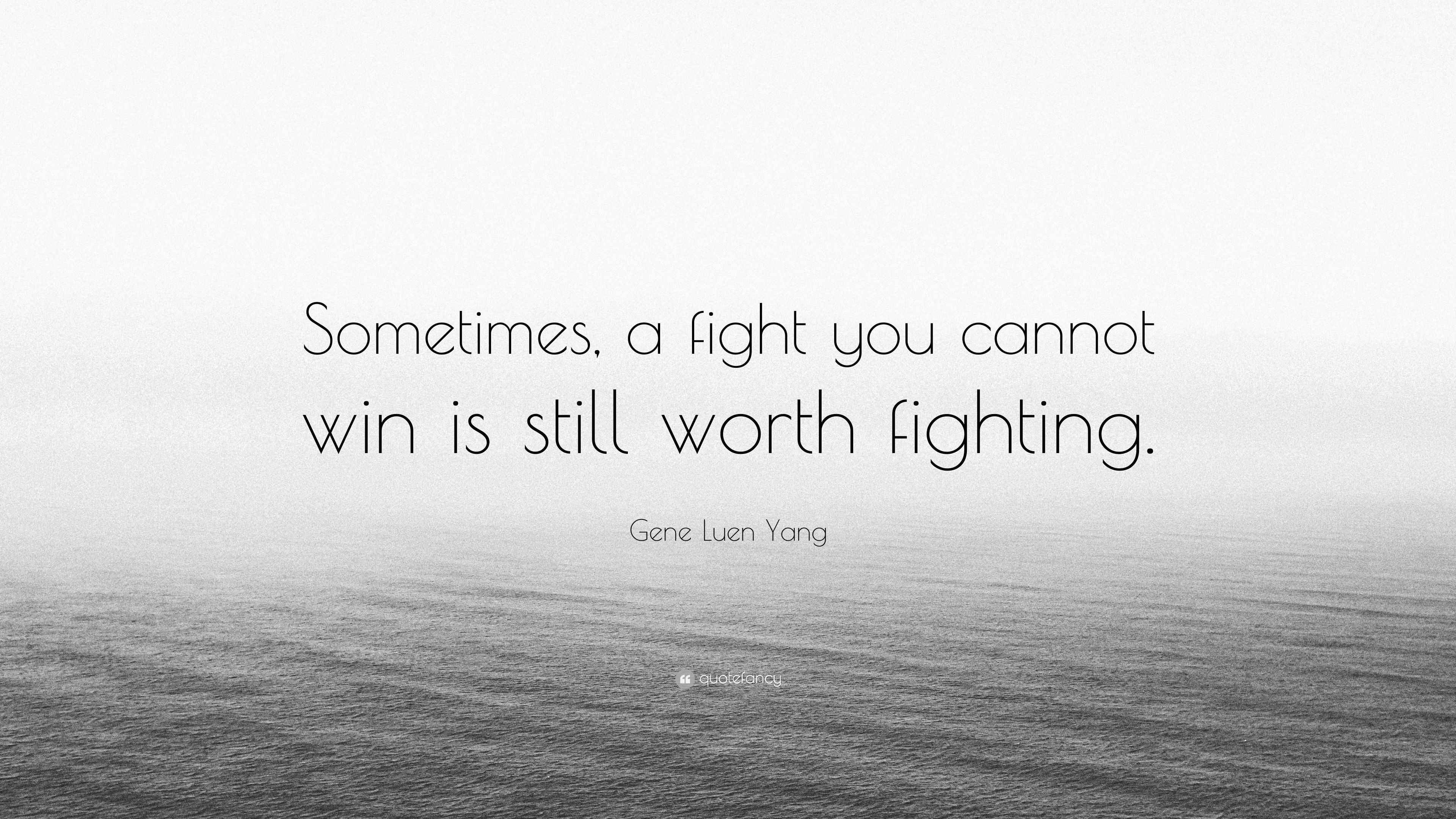 Gene Luen Yang Quote: “Sometimes, a fight you cannot win is still worth ...