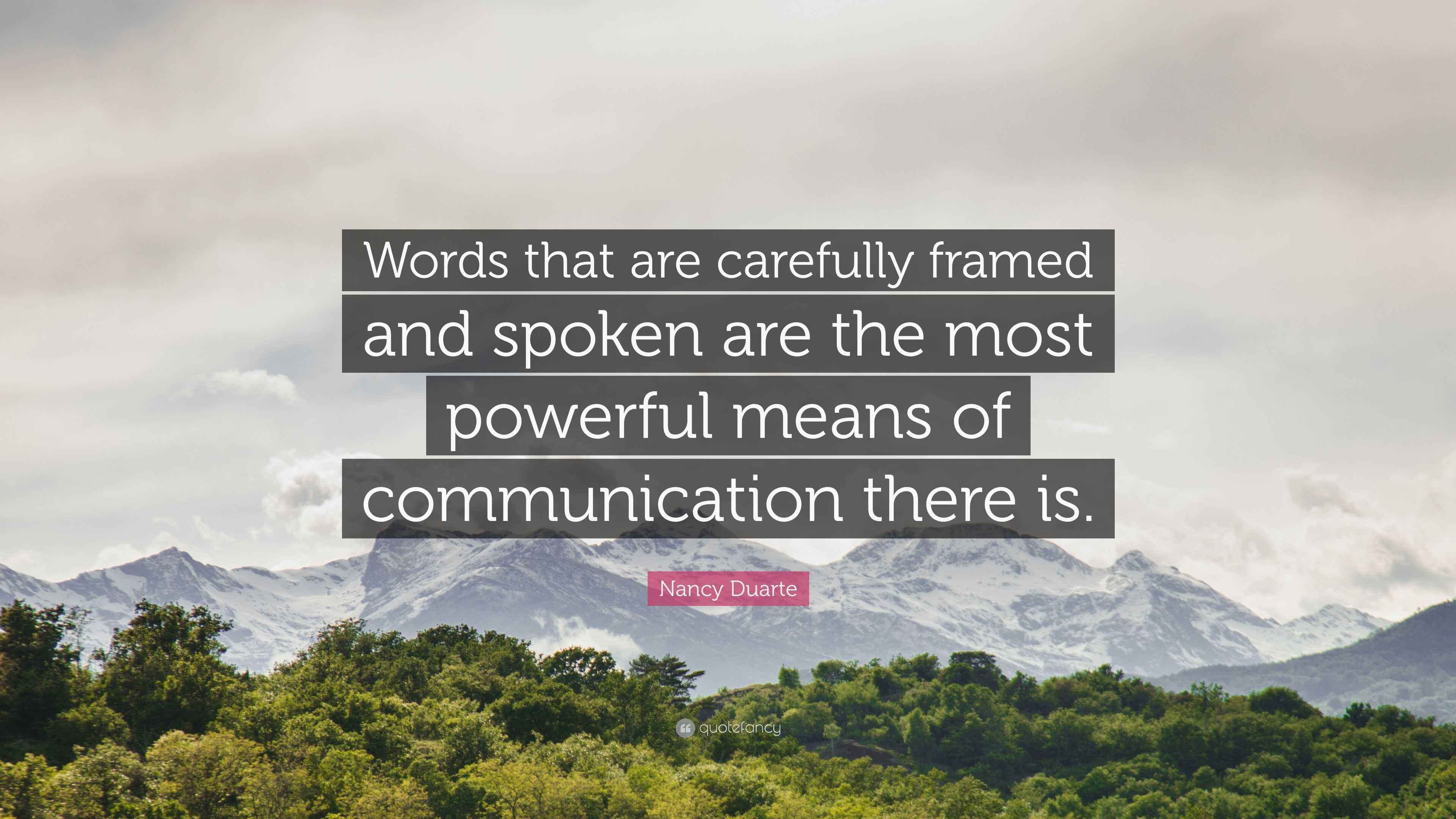 Nancy Duarte Quote: “Words that are carefully framed and spoken are the ...