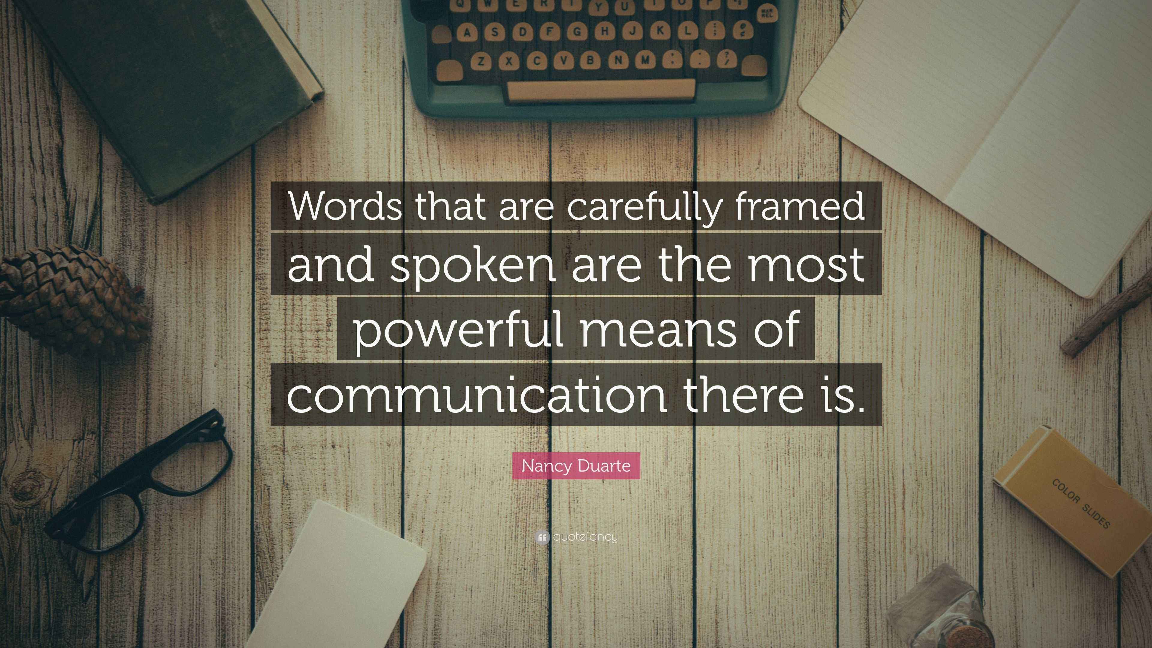 Nancy Duarte Quote: “Words that are carefully framed and spoken are the ...