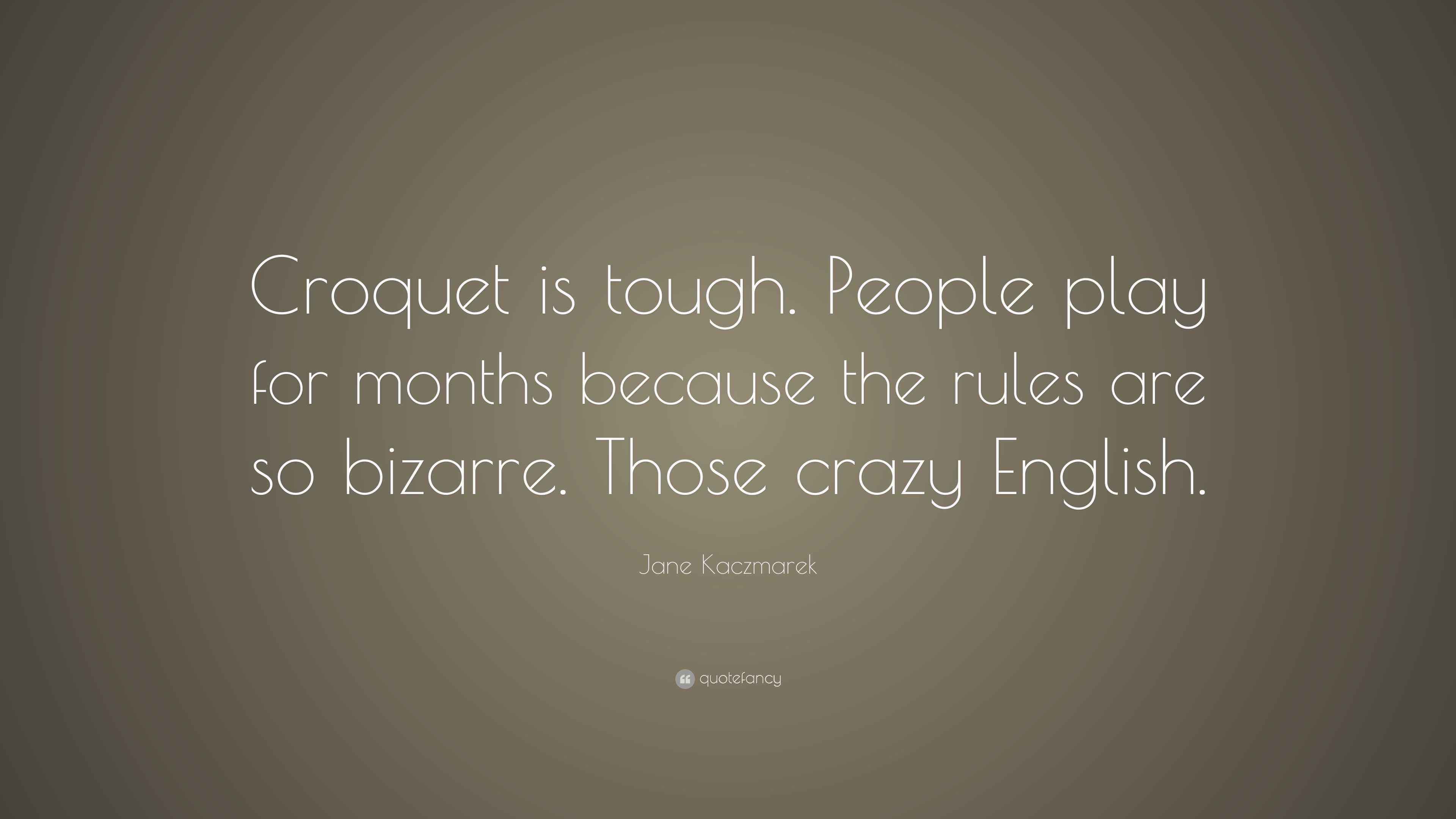 Jane Kaczmarek Quote: “Croquet is tough. People play for months because ...