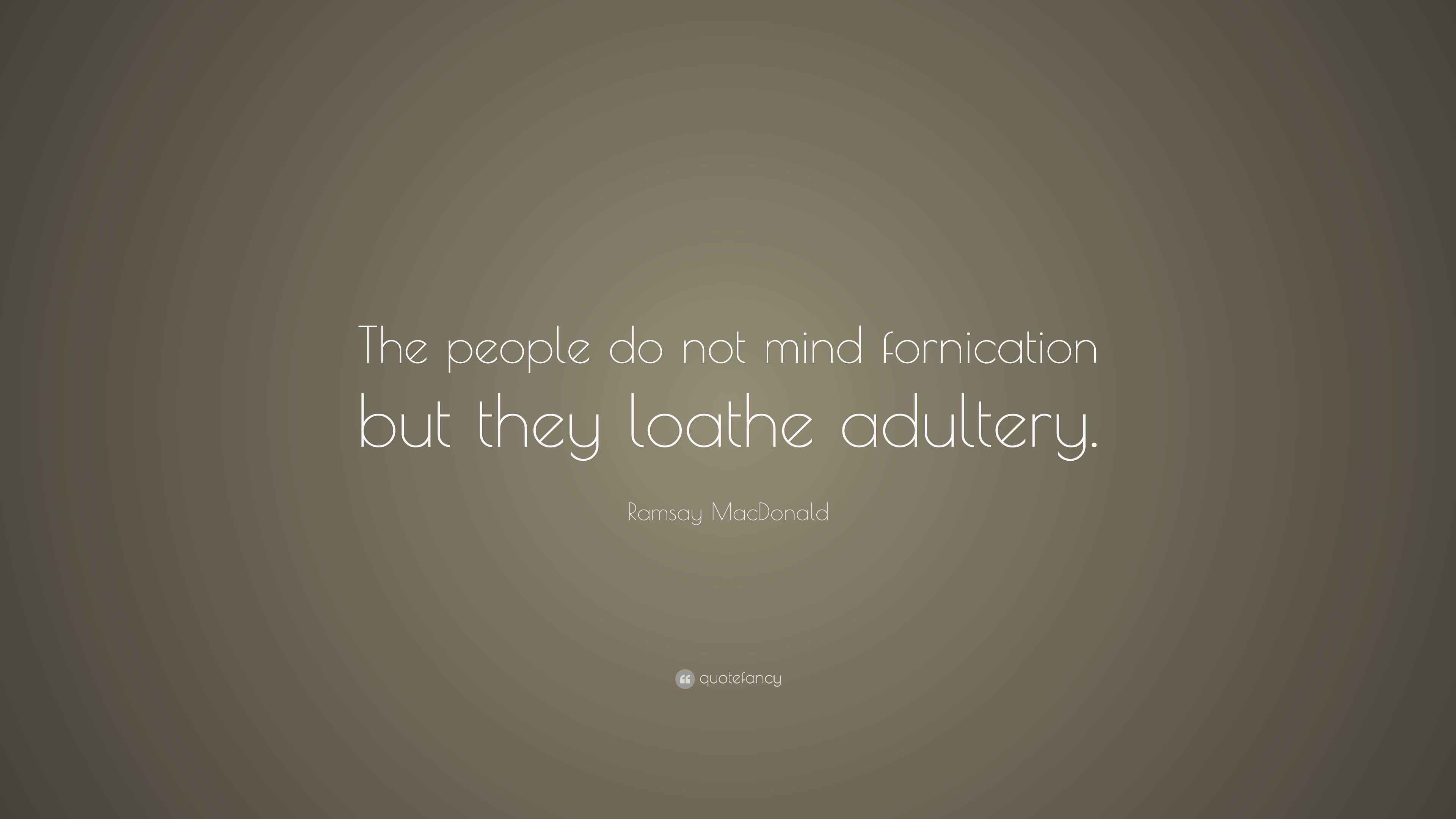 Ramsay MacDonald Quote: “The people do not mind fornication but they ...