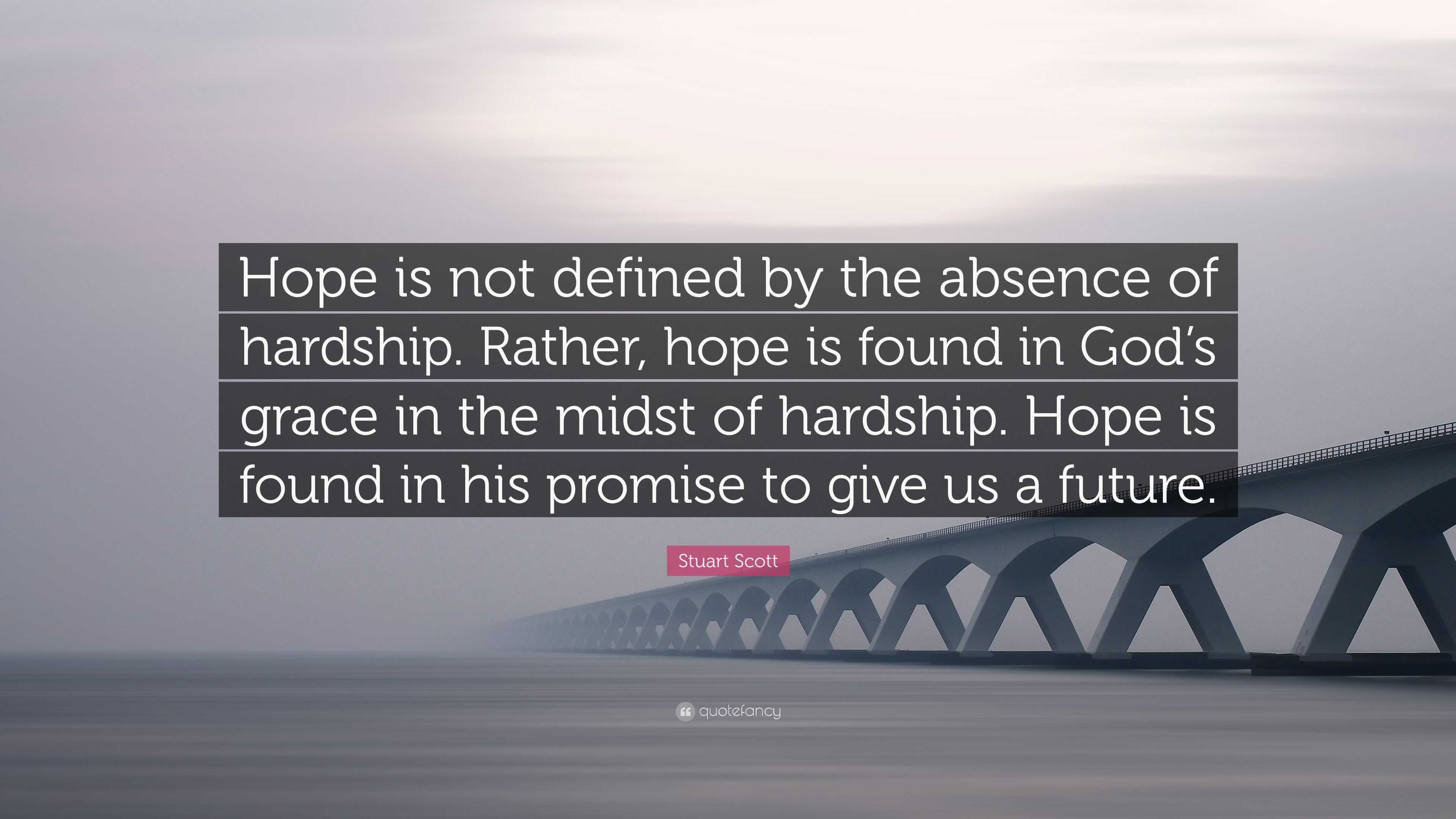 Stuart Scott Quote: “Hope is not defined by the absence of hardship ...