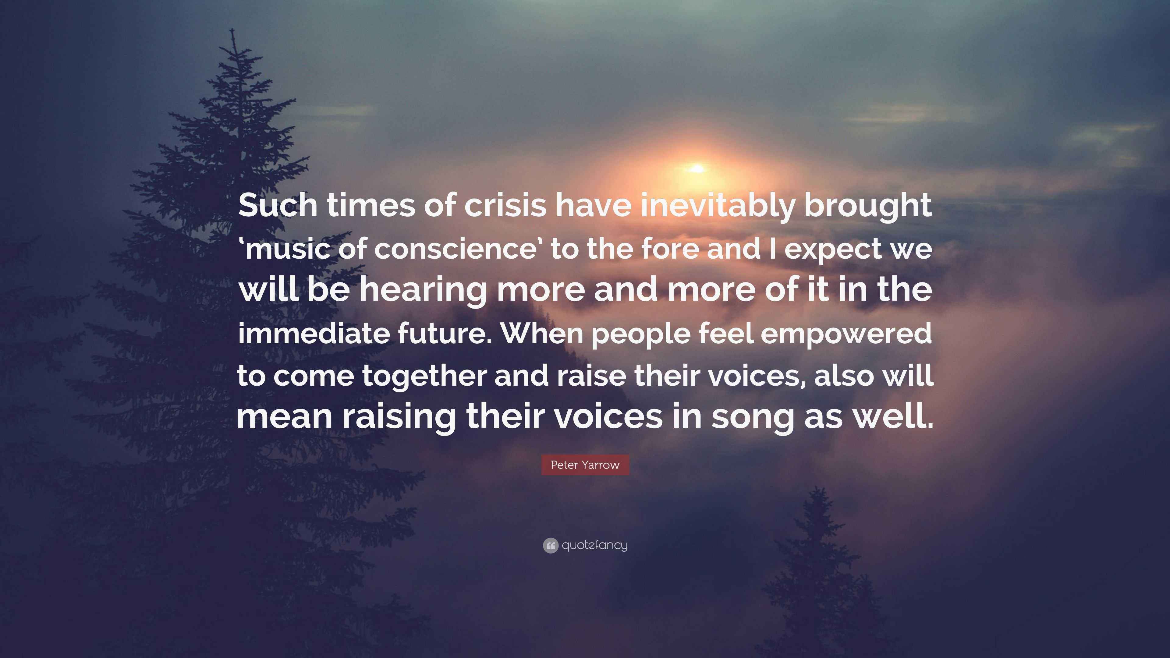 Peter Yarrow Quote: “Such times of crisis have inevitably brought ...