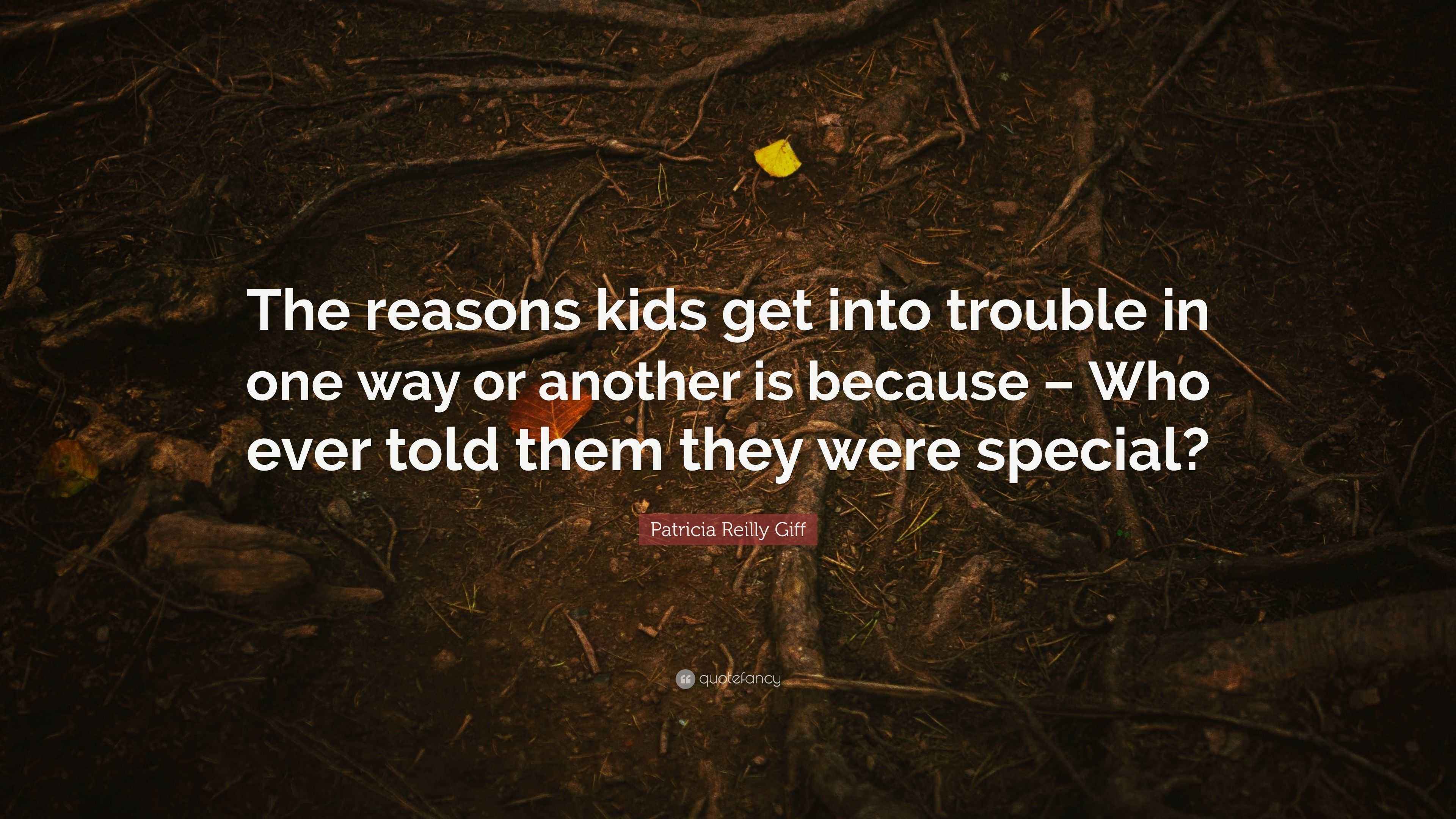 Patricia Reilly Giff Quote: “The reasons kids get into trouble in one ...
