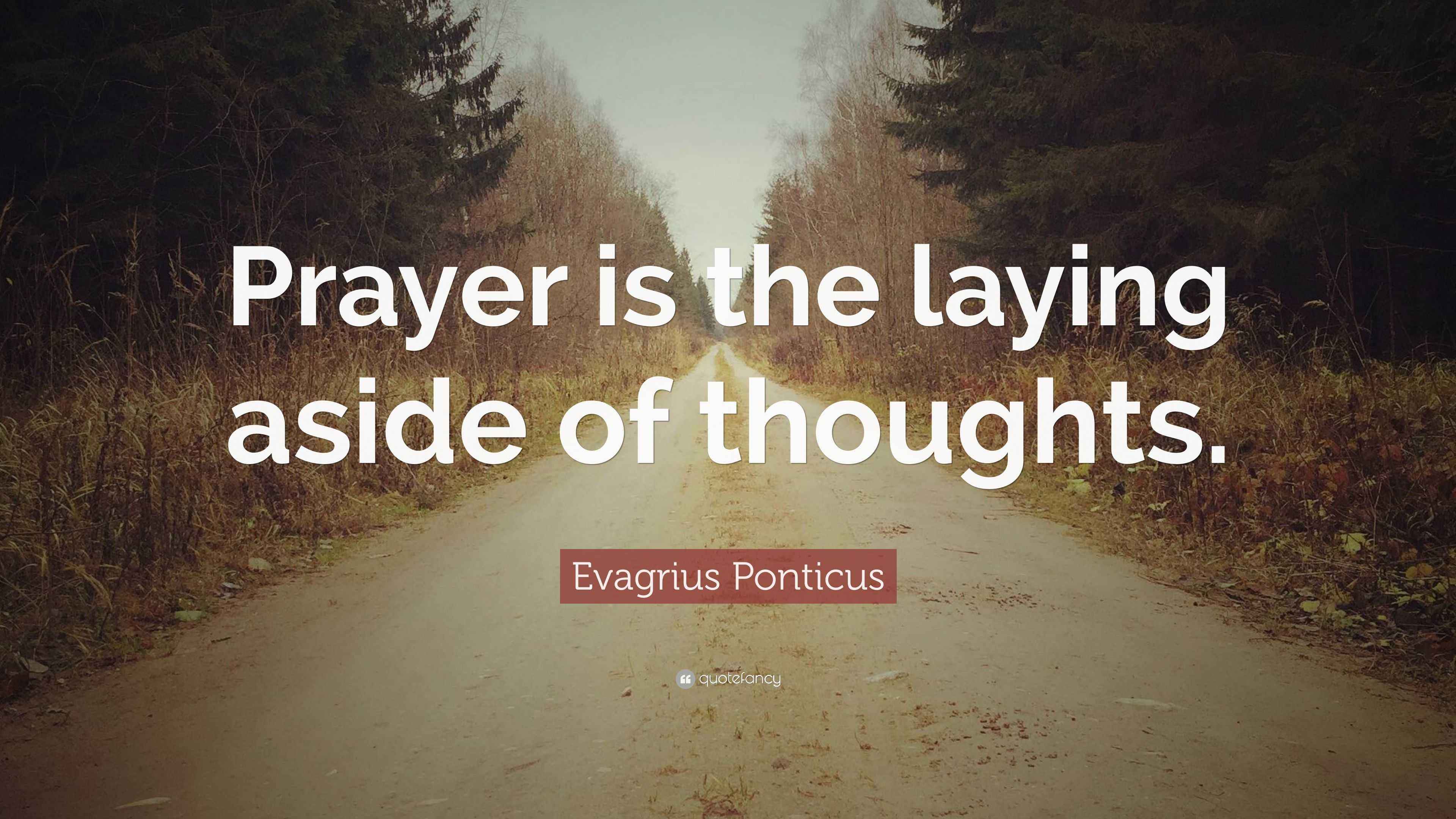 Evagrius Ponticus Quote: “Prayer is the laying aside of thoughts.”