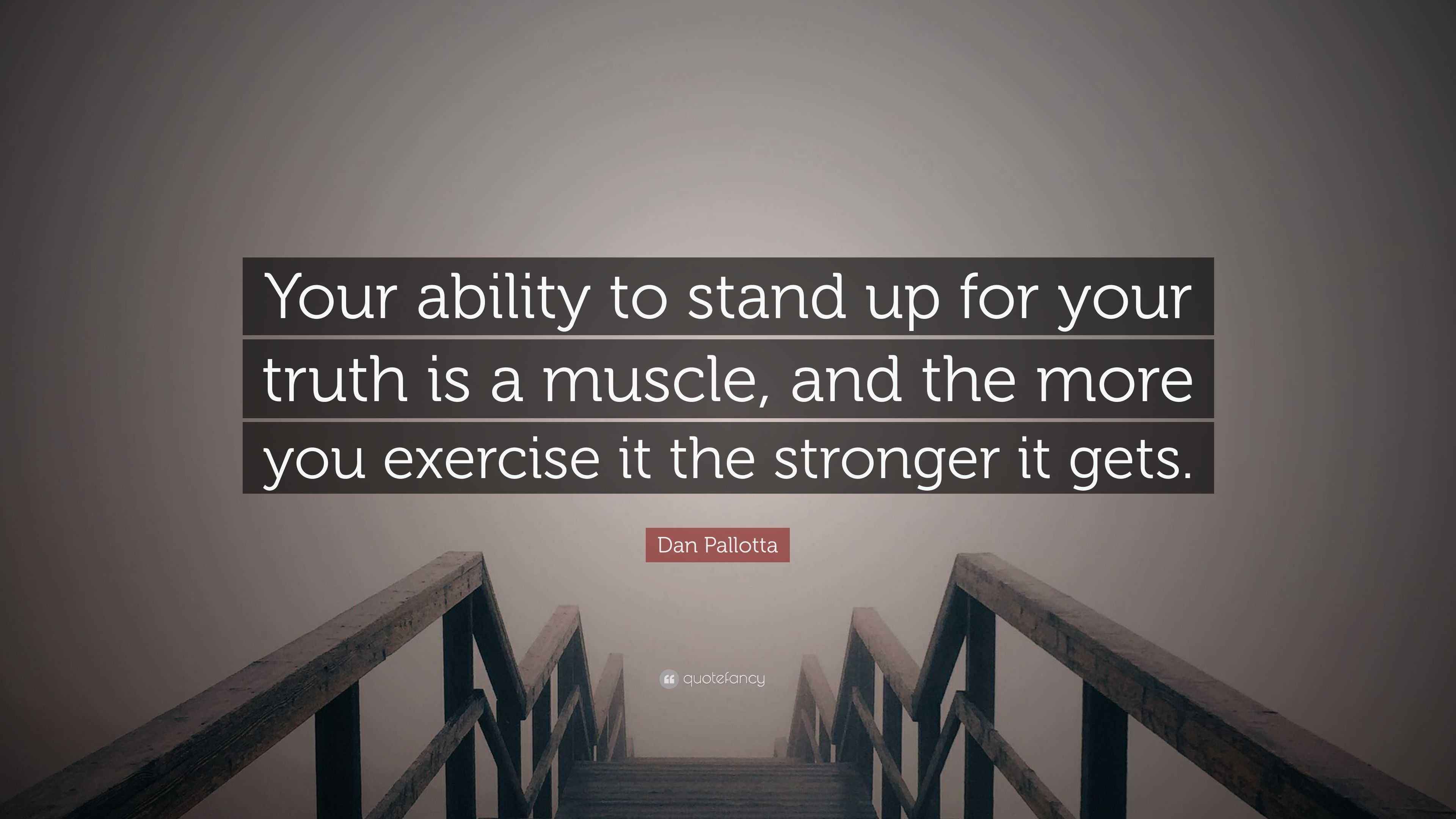 Dan Pallotta Quote: “Your ability to stand up for your truth is a ...