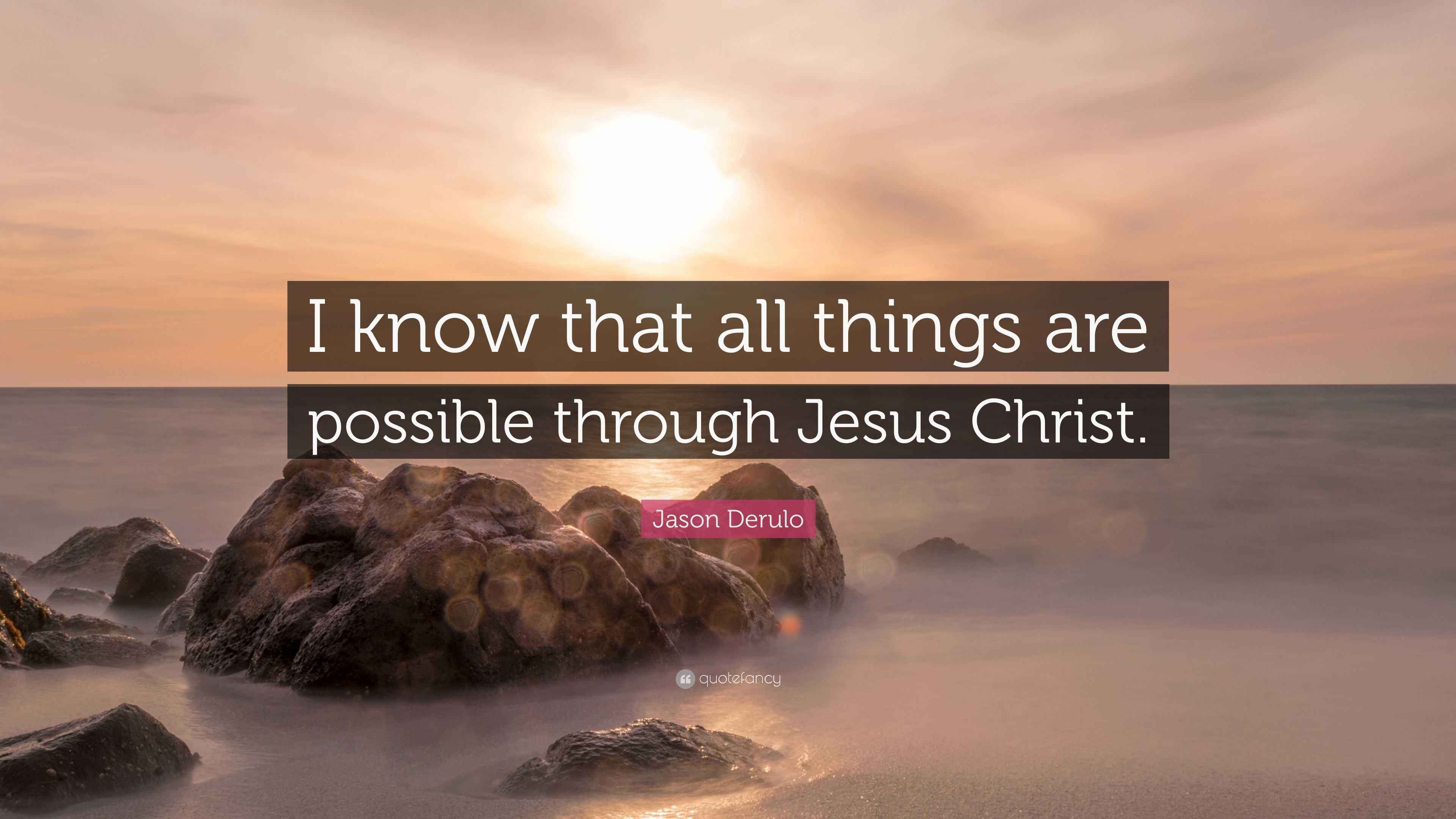Jason Derulo Quote: “I know that all things are possible through Jesus ...