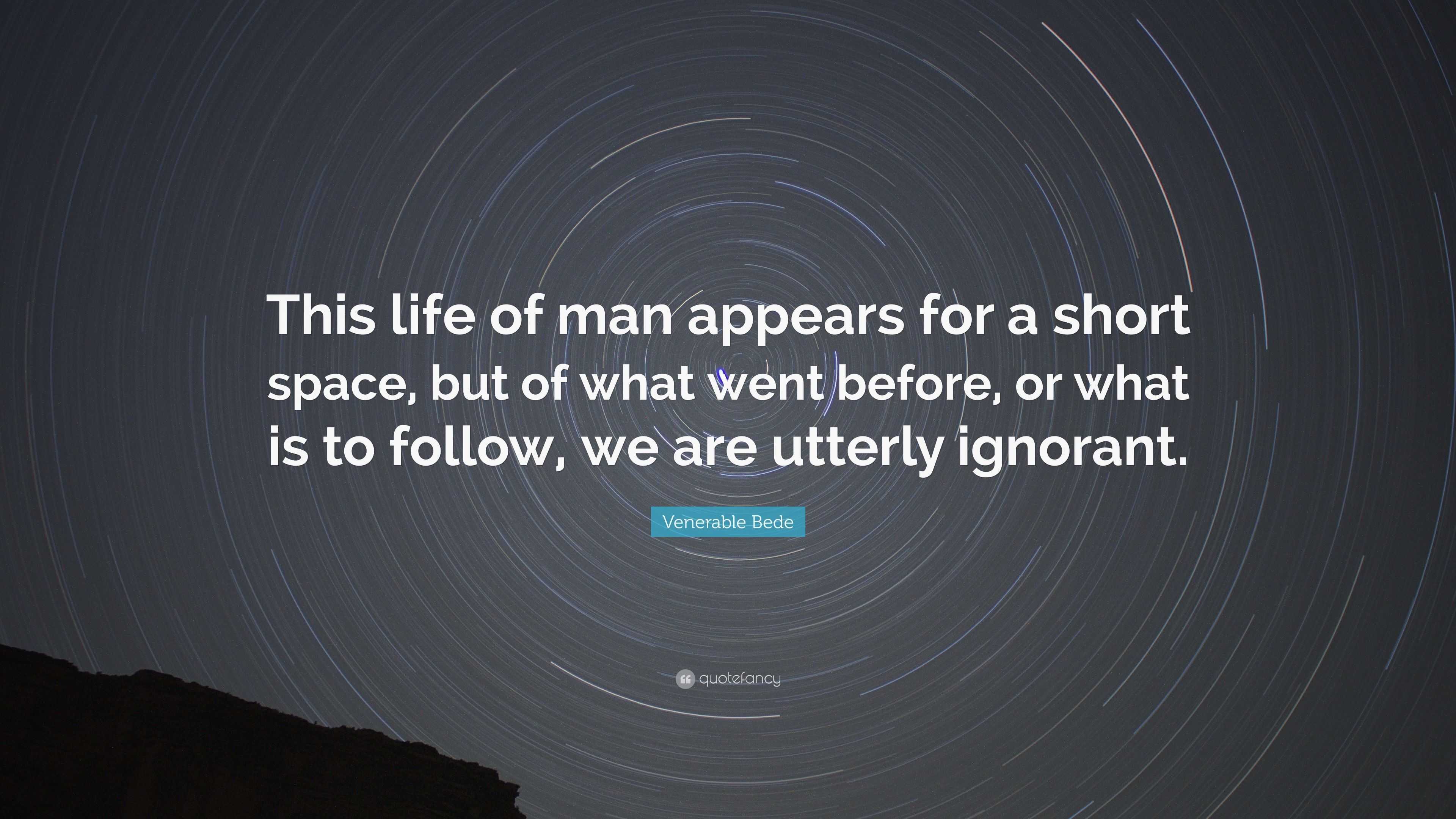 Venerable Bede Quote: “This life of man appears for a short space, but ...