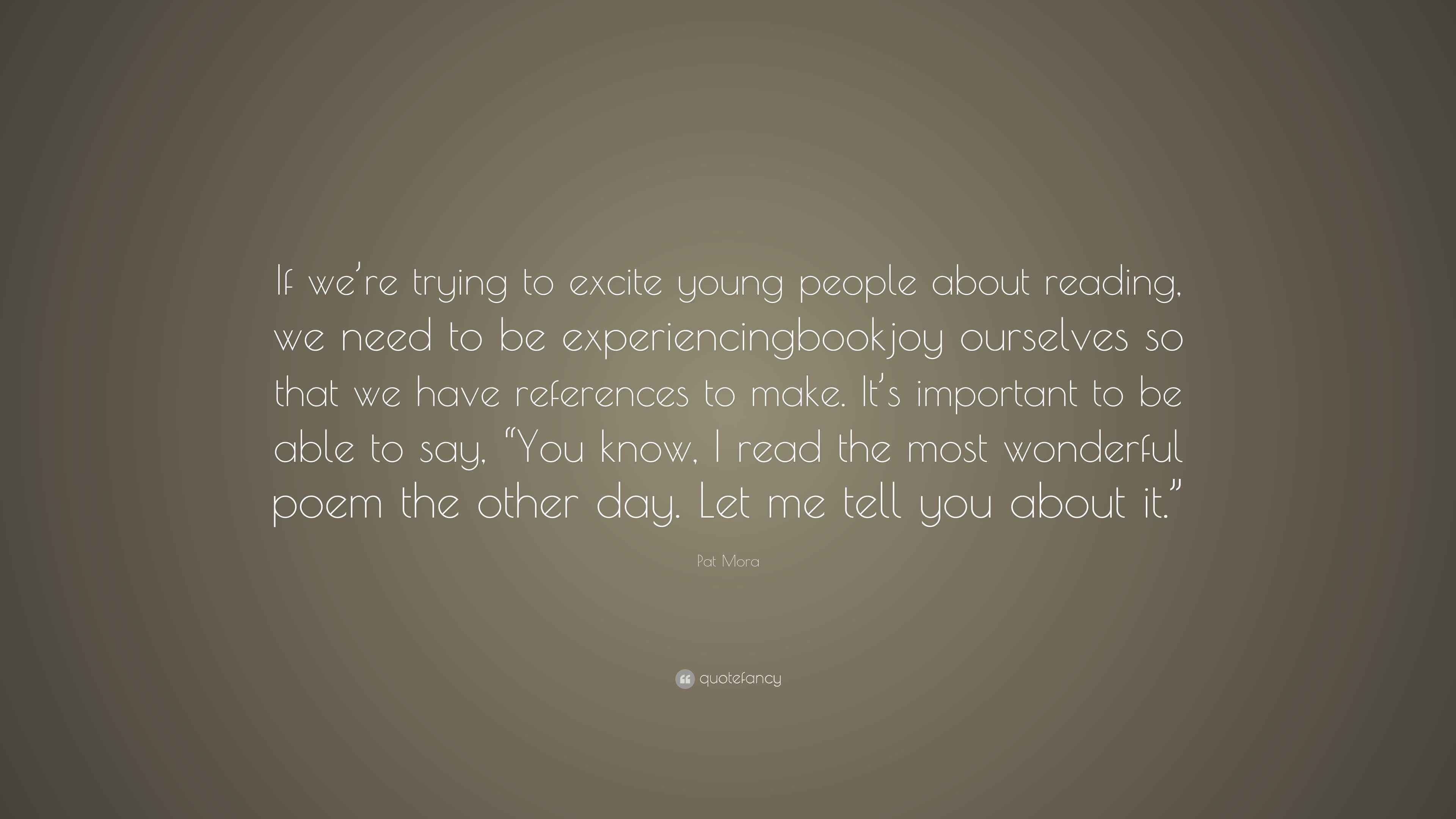 Pat Mora Quote: “If we’re trying to excite young people about reading ...