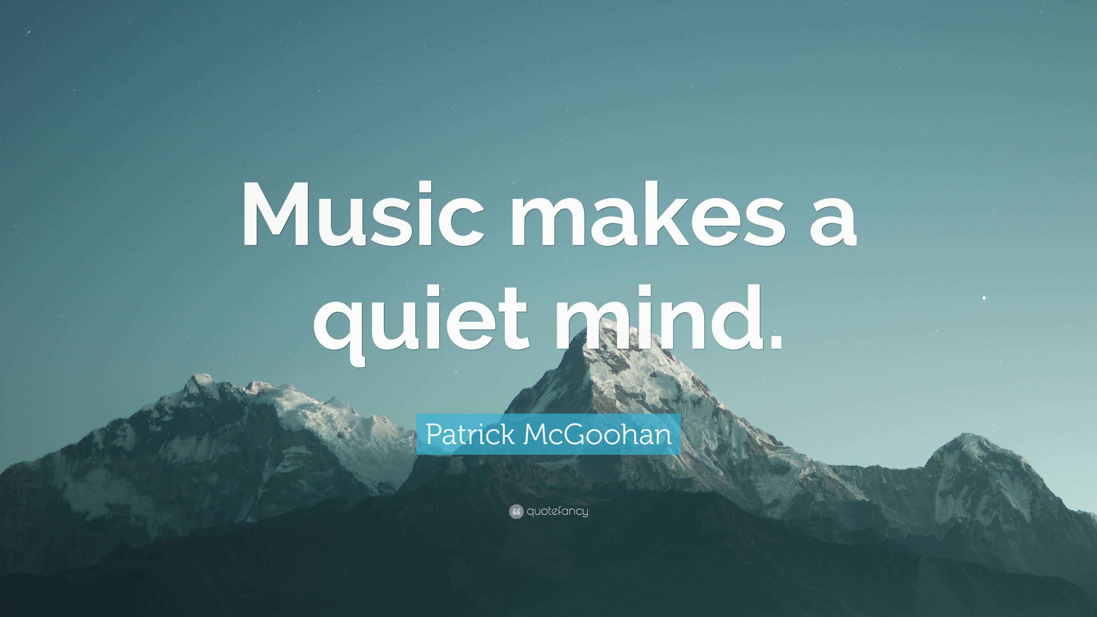 Patrick McGoohan Quote: “Music makes a quiet mind.”