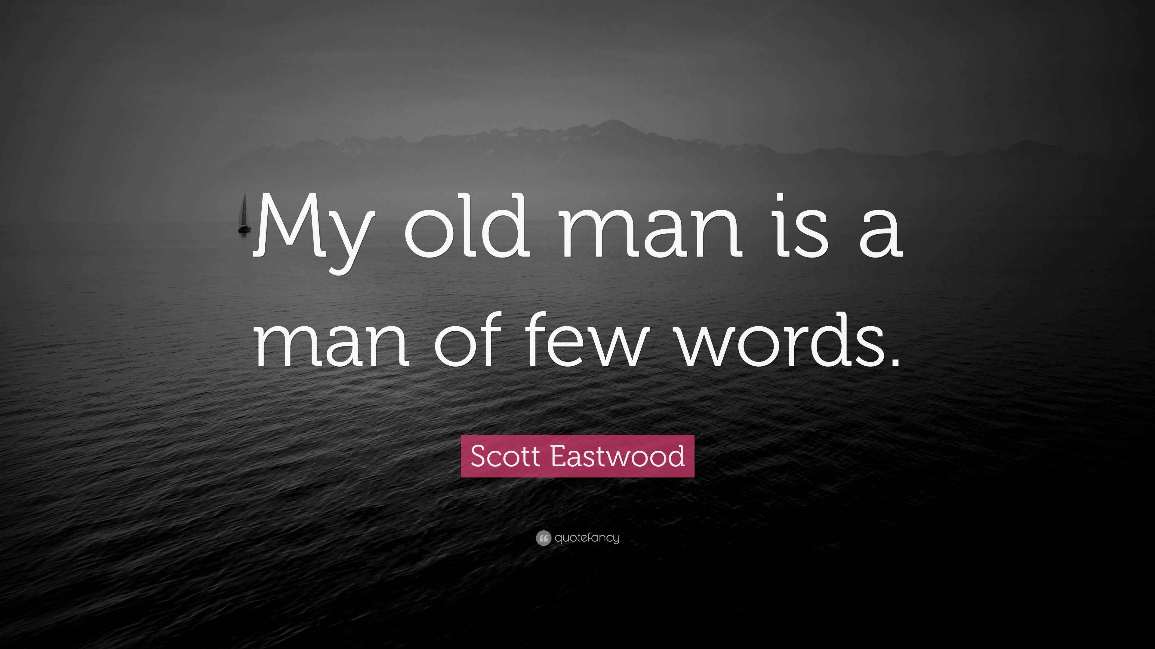 Scott Eastwood Quote: “My old man is a man of few words.”